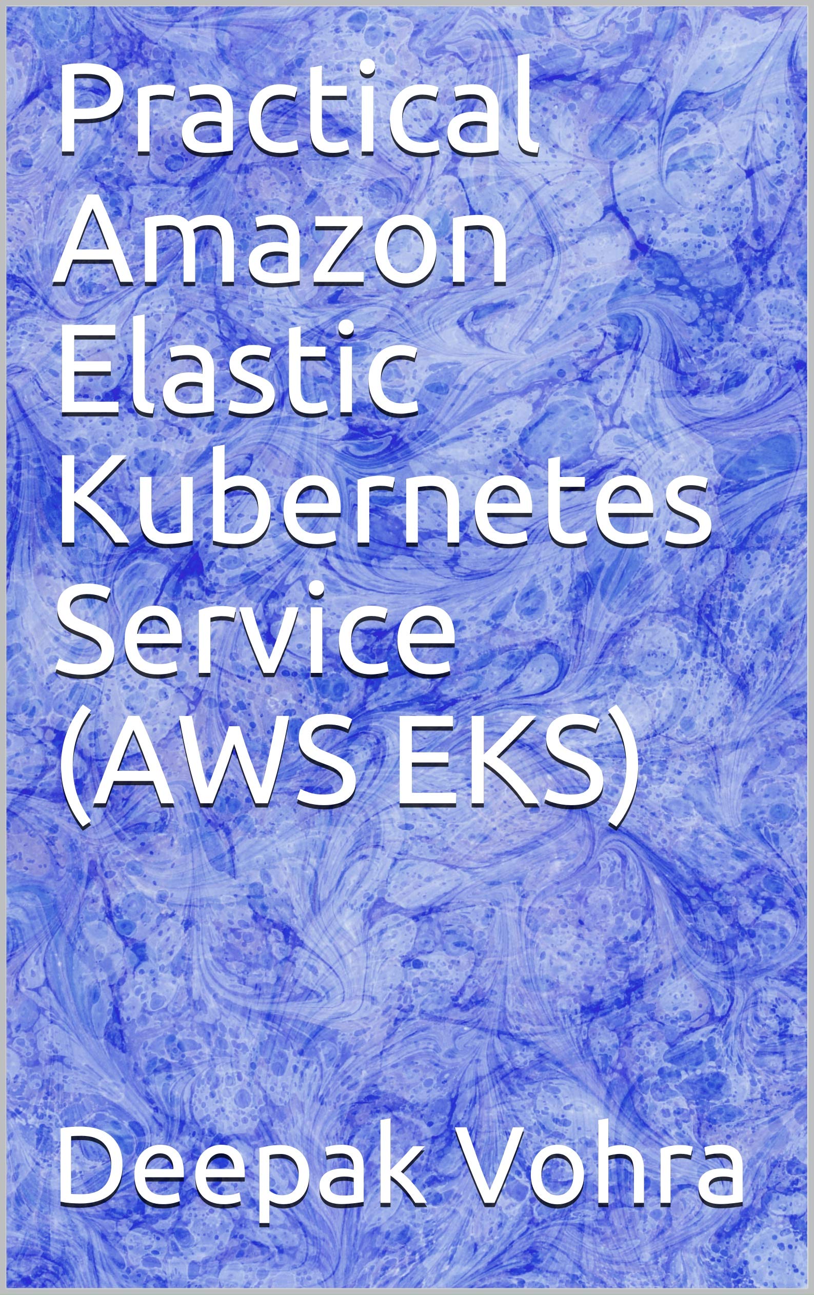 Practical Amazon Elastic Kubernetes Service (AWS EKS) by Deepak Vohra ...
