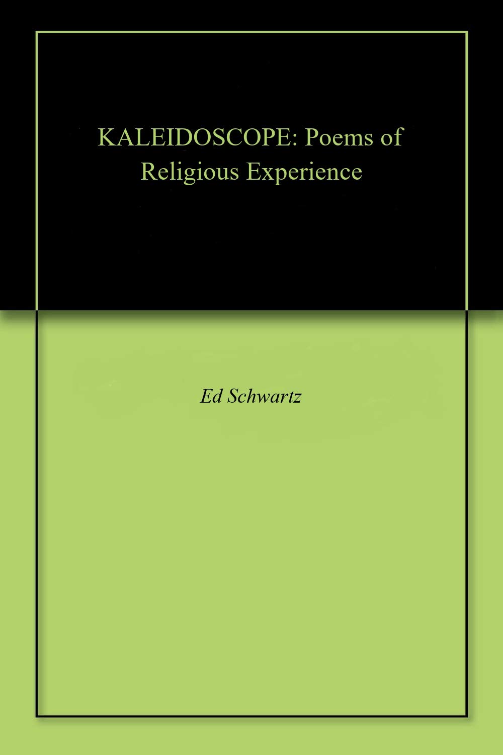 KALEIDOSCOPE: Poems of Religious Experience by Ed Schwartz | Goodreads
