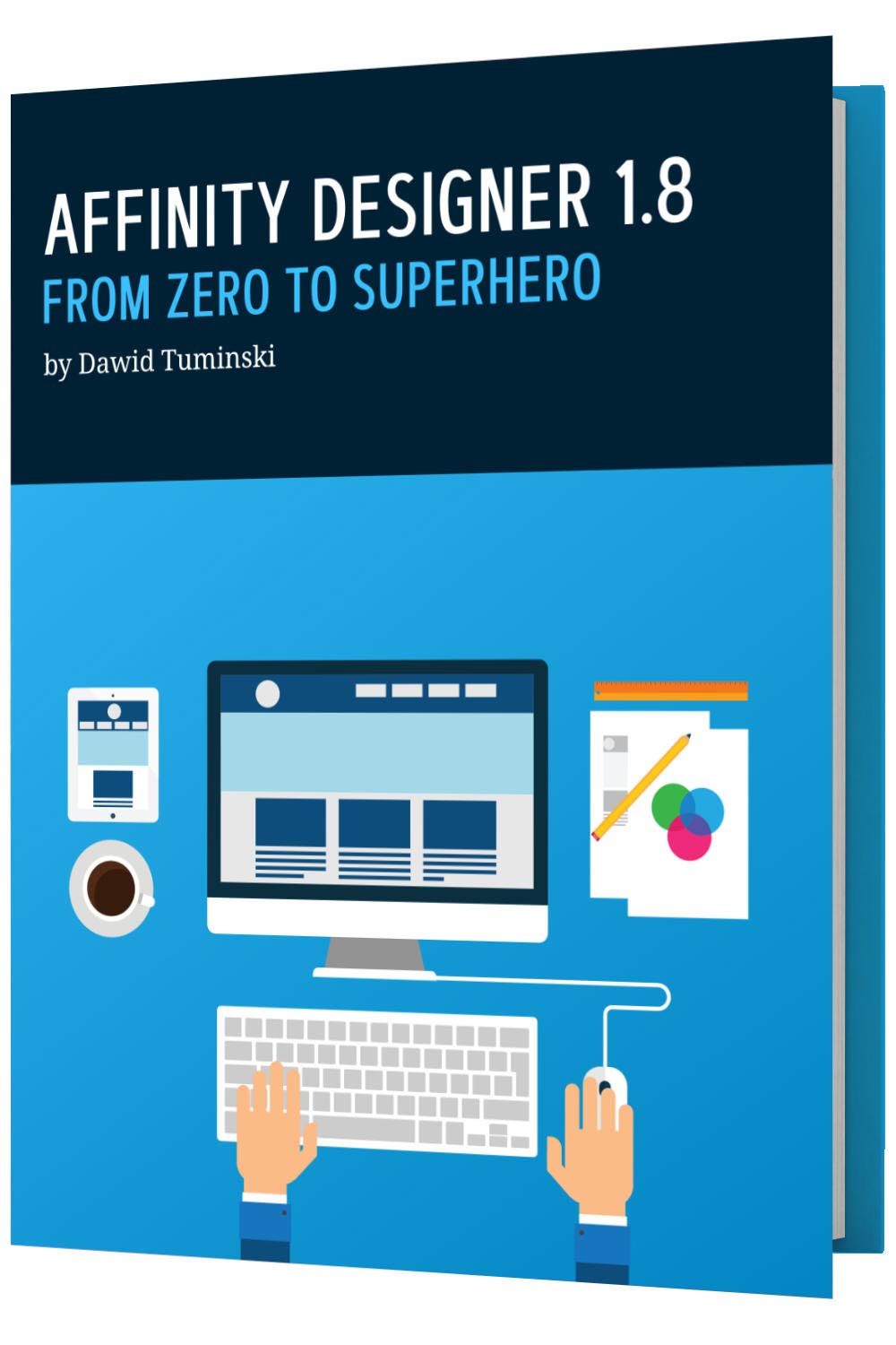 Affinity Designer 1.8: From Zero to Superhero: A beginner’s guide to ...