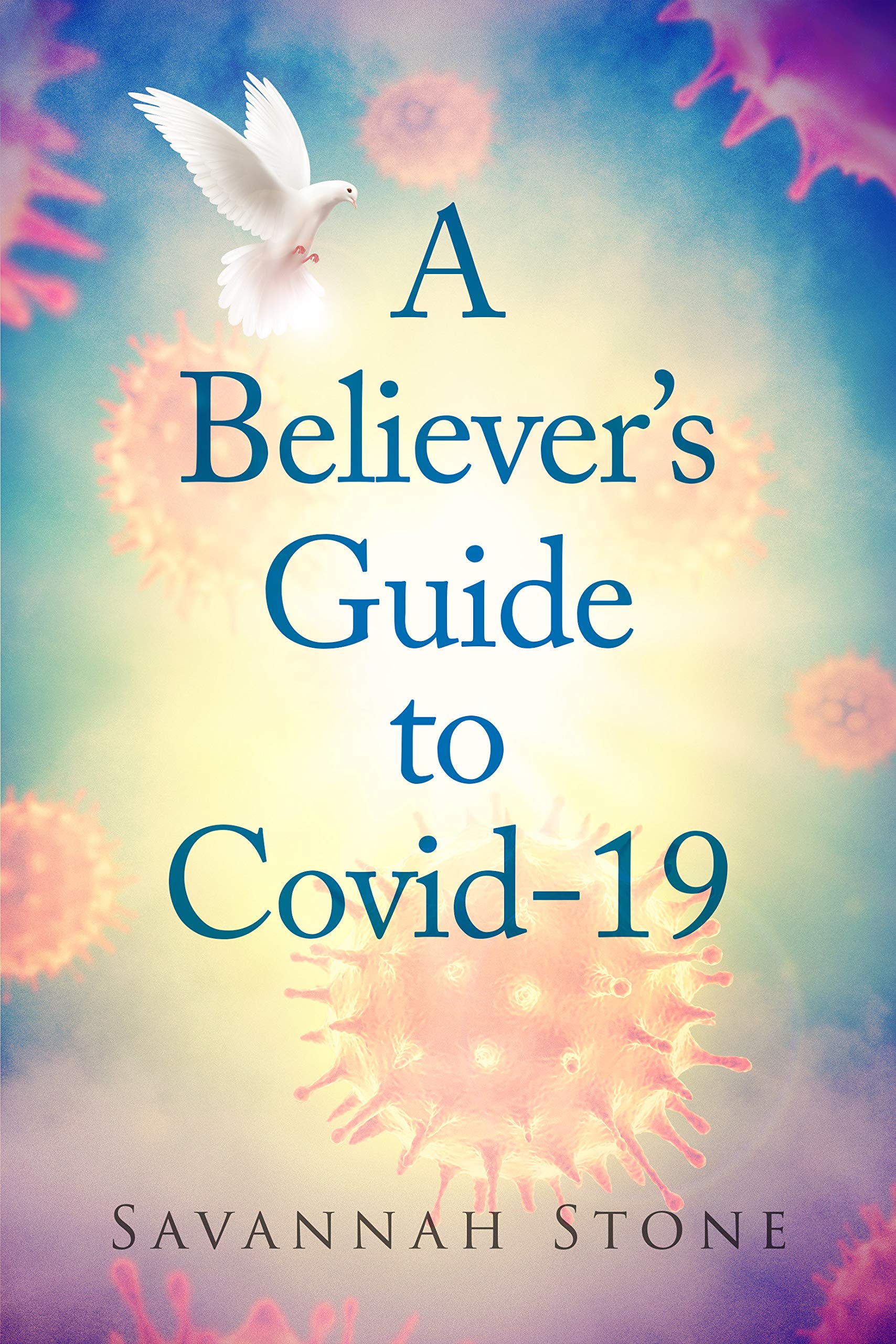 A Believer's Guide to Covid-19 by Savannah Stone | Goodreads