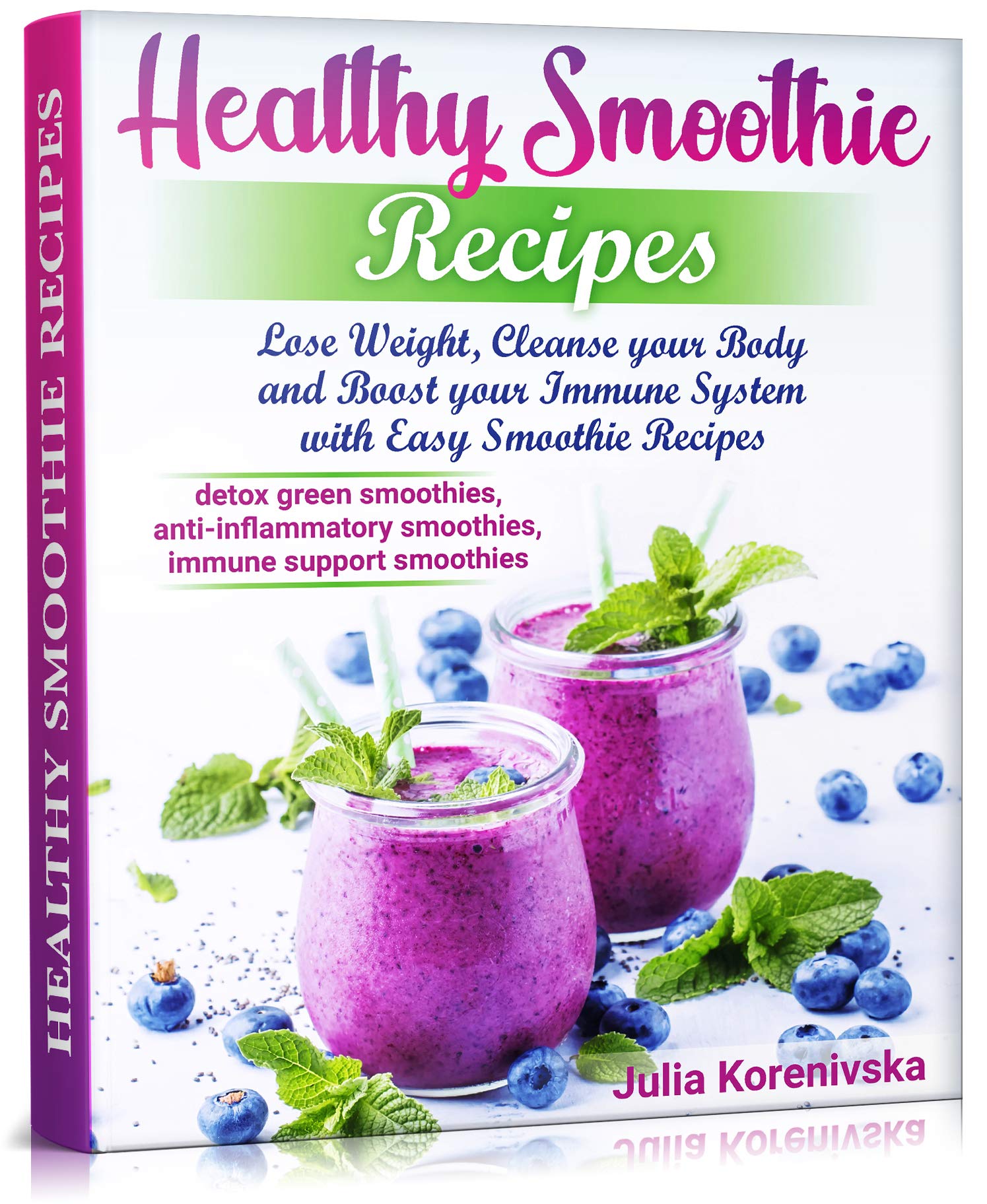 Healthy Smoothie Recipes: Lose Weight, Cleanse your Body and Boost your ...
