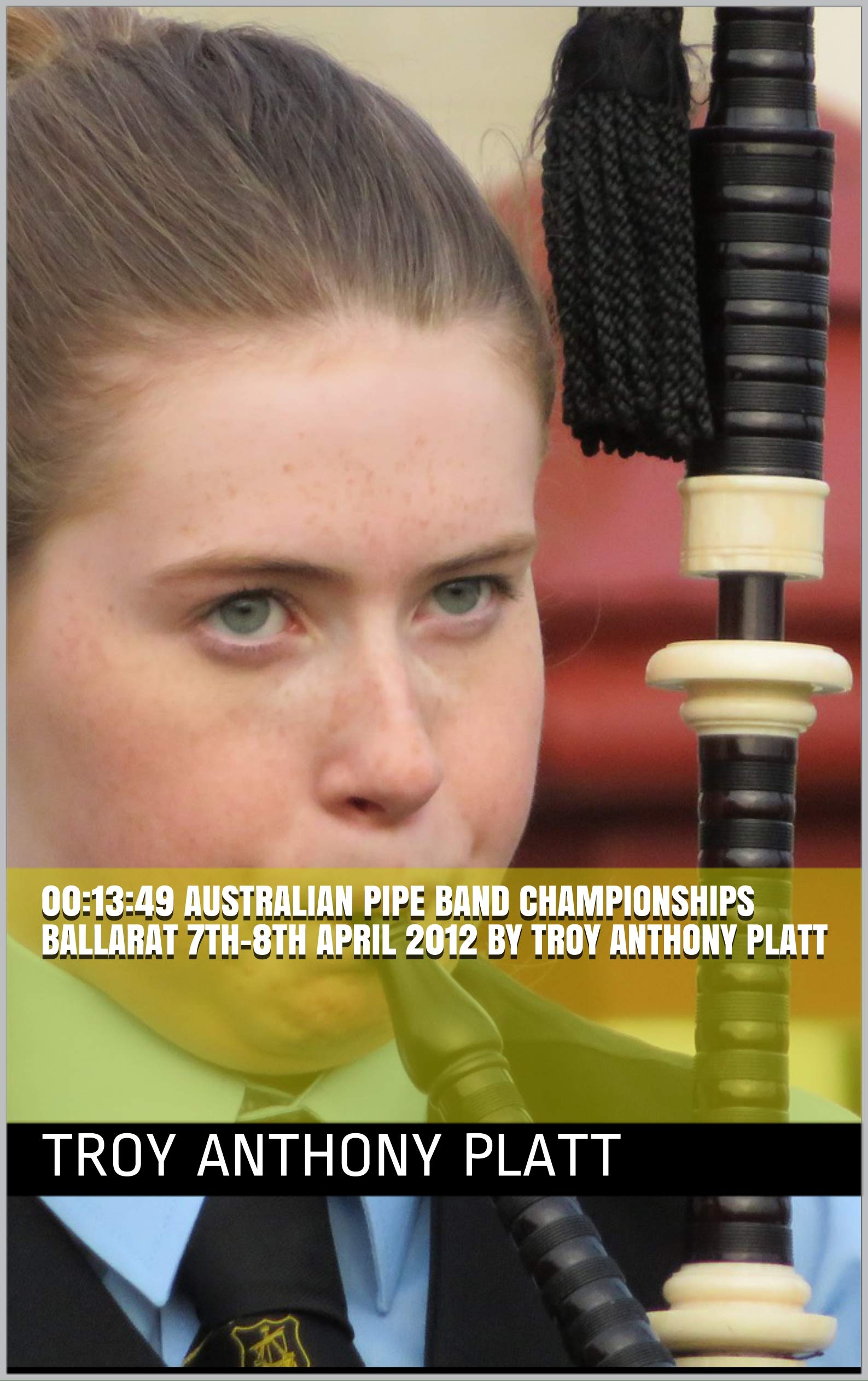 00:13:49 AUSTRALIAN PIPE BAND CHAMPIONSHIPS BALLARAT 7TH-8TH April 2012 ...