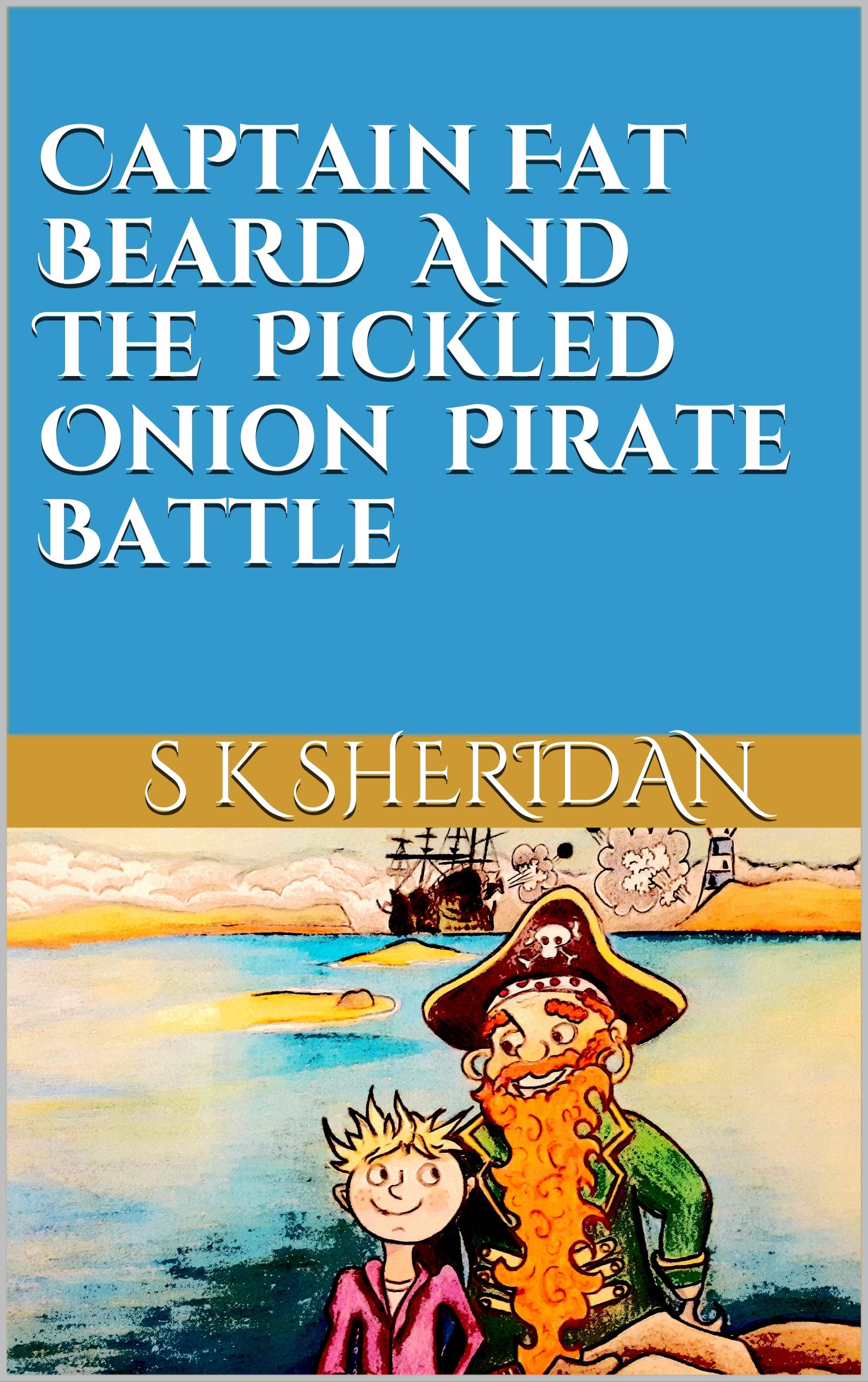 Captain Fat Beard and the Pickled Onion Pirate Battle by S.K. Sheridan ...