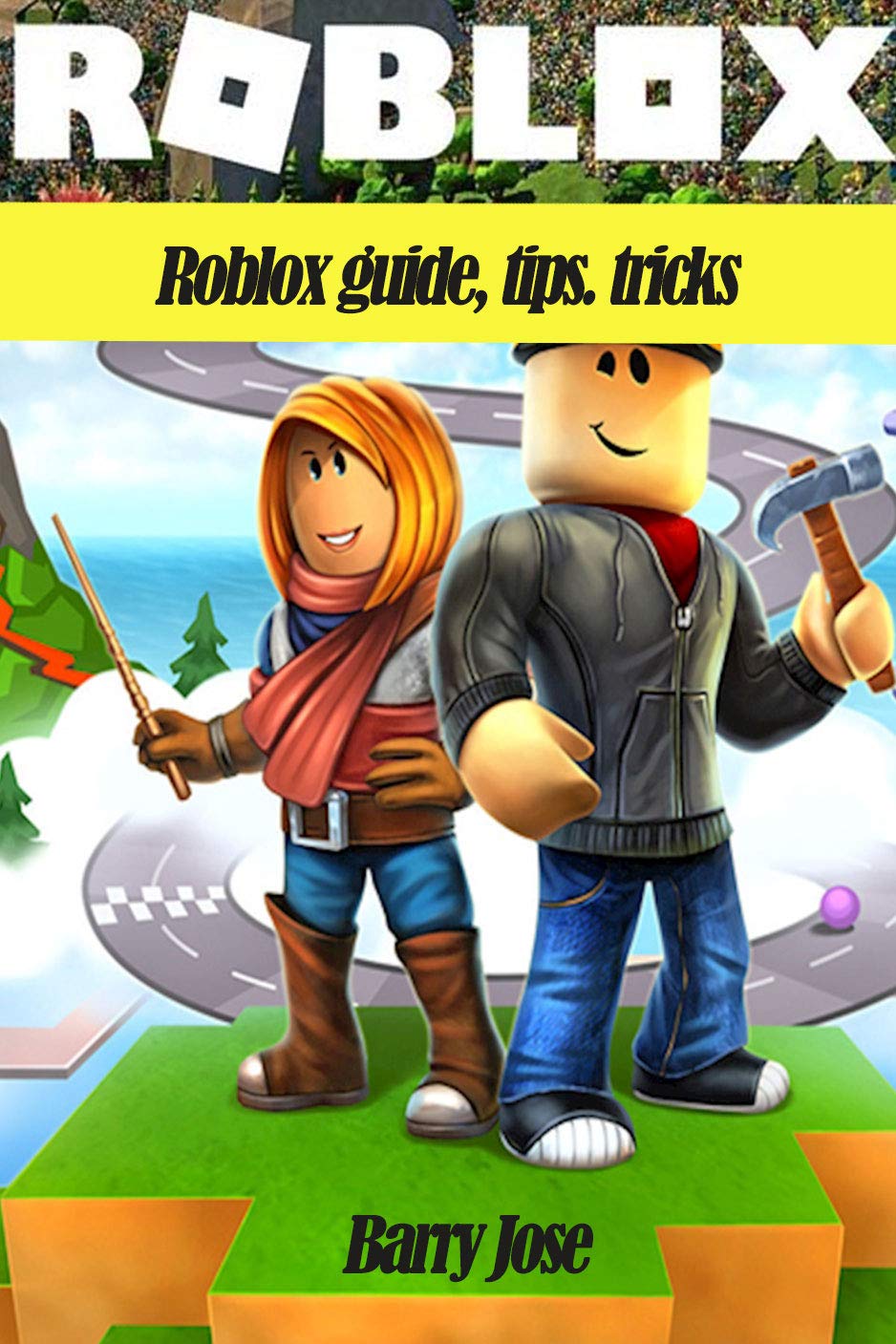 Tips and Tricks Guide Roblox: Amazing Roblox Guide by Barry Jose ...