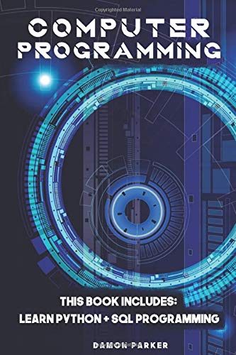 Computer Programming: This book includes: Learn Python + SQL ...