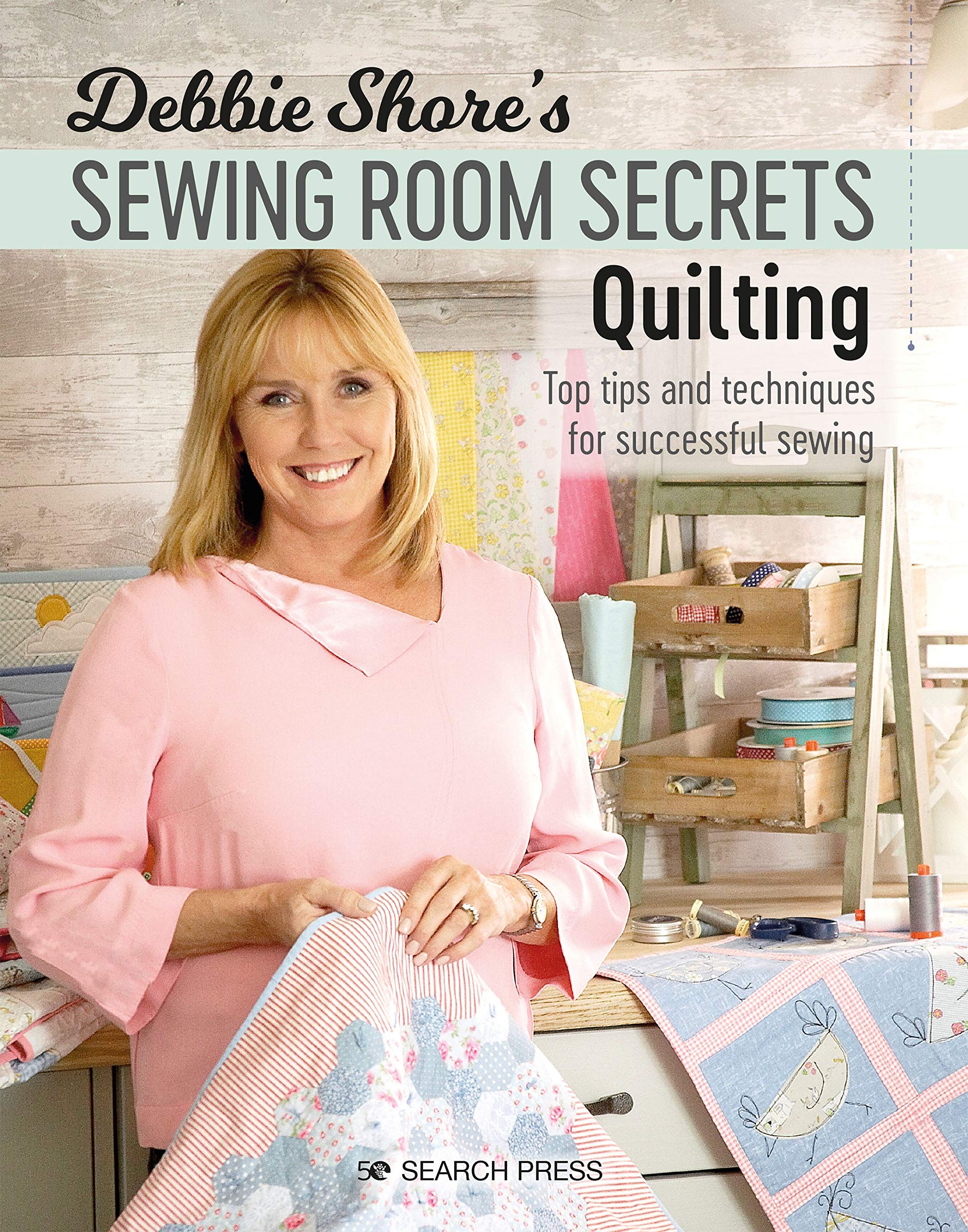 Debbie Shore's Sewing Room Secrets: Quilting: Top tips and techniques ...
