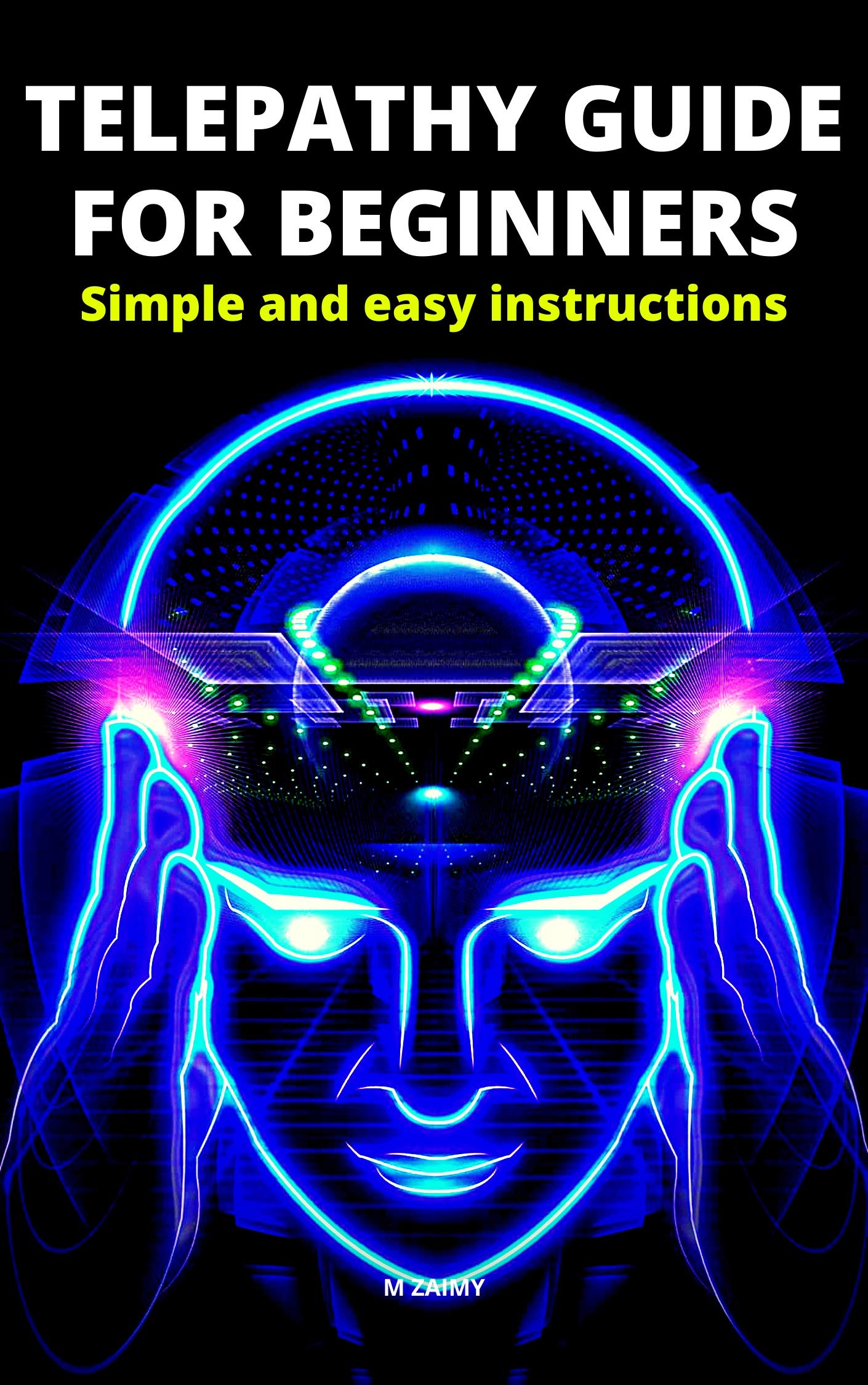 TELEPATHY GUIDE FOR BEGINNERS: Simple and easy instructions by M. Zaimy ...