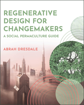 Regenerative Design for Changemakers: A Social Permaculture Guide by ...