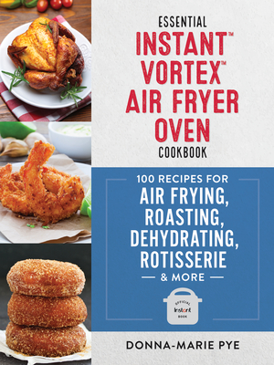 Essential Instant Vortex Air Fryer Oven Cookbook: 100 Recipes for Air ...