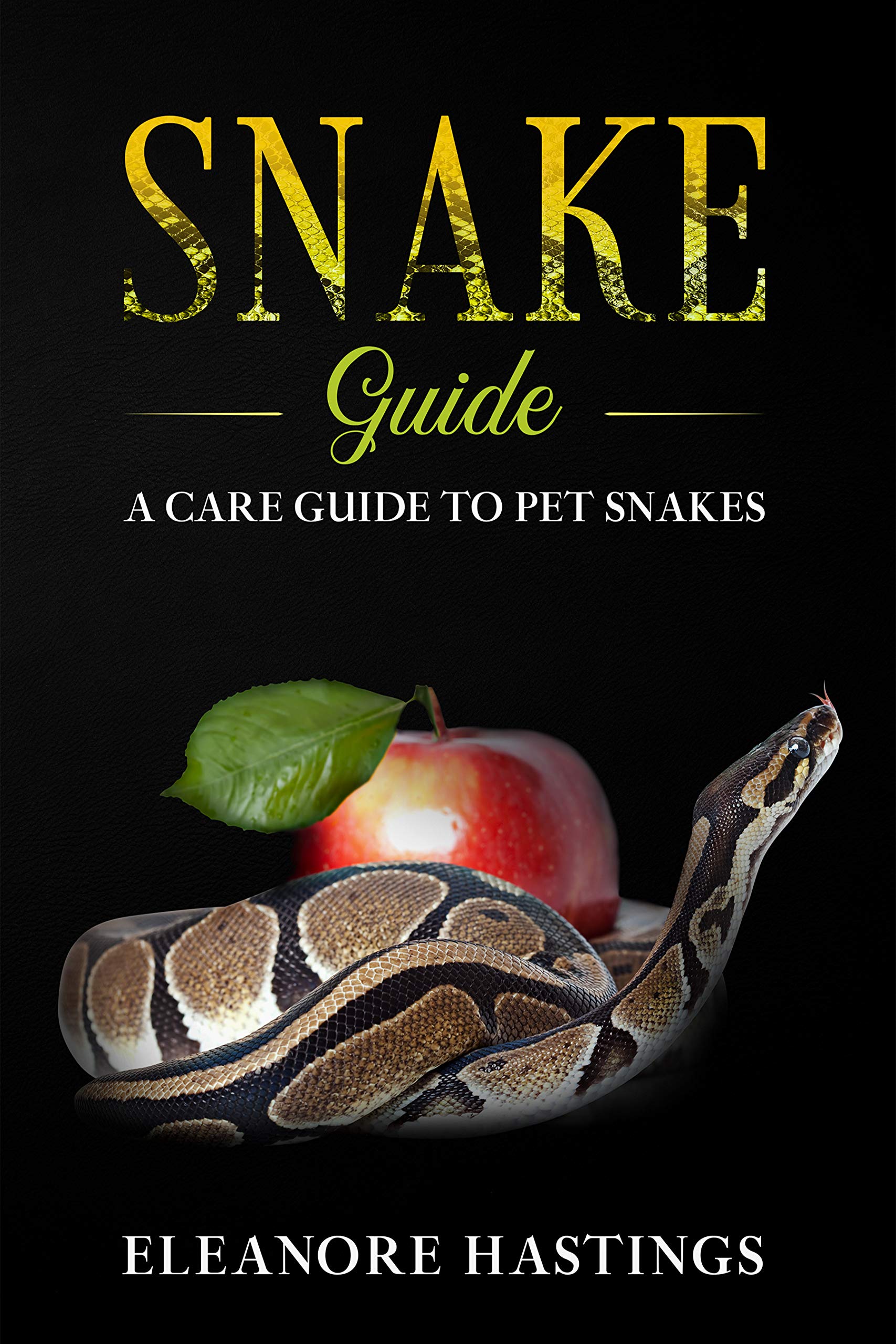 Snake Guide: A care guide to pet snakes by Eleanore Hastings | Goodreads