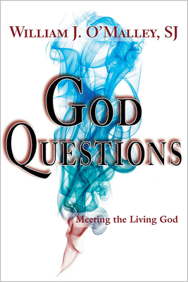 God Questions: Meeting the Living God by William J. O'Malley | Goodreads