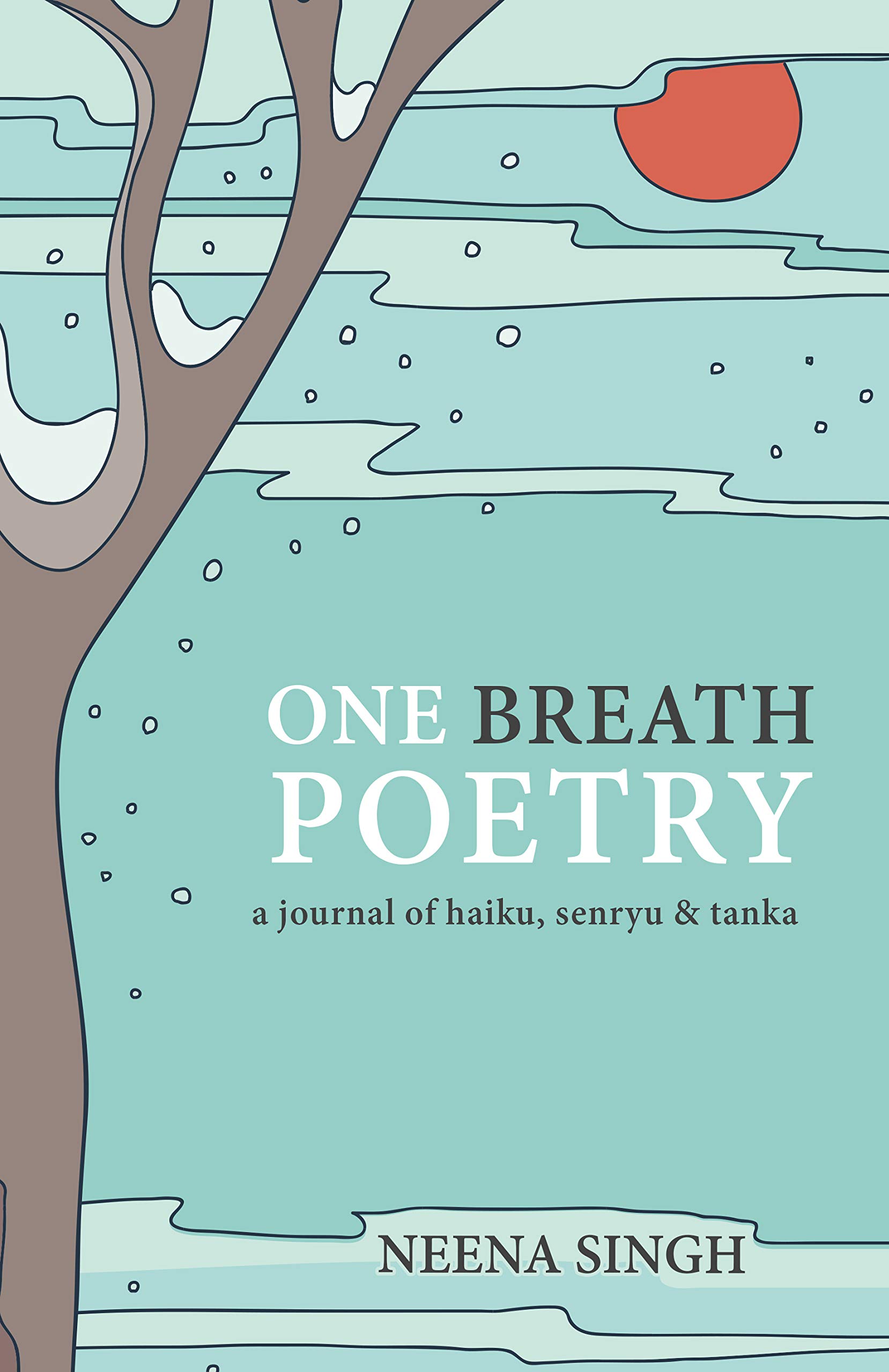 ONE BREATH POETRY: a journal of haiku, senryu & tanka by Neena Singh ...