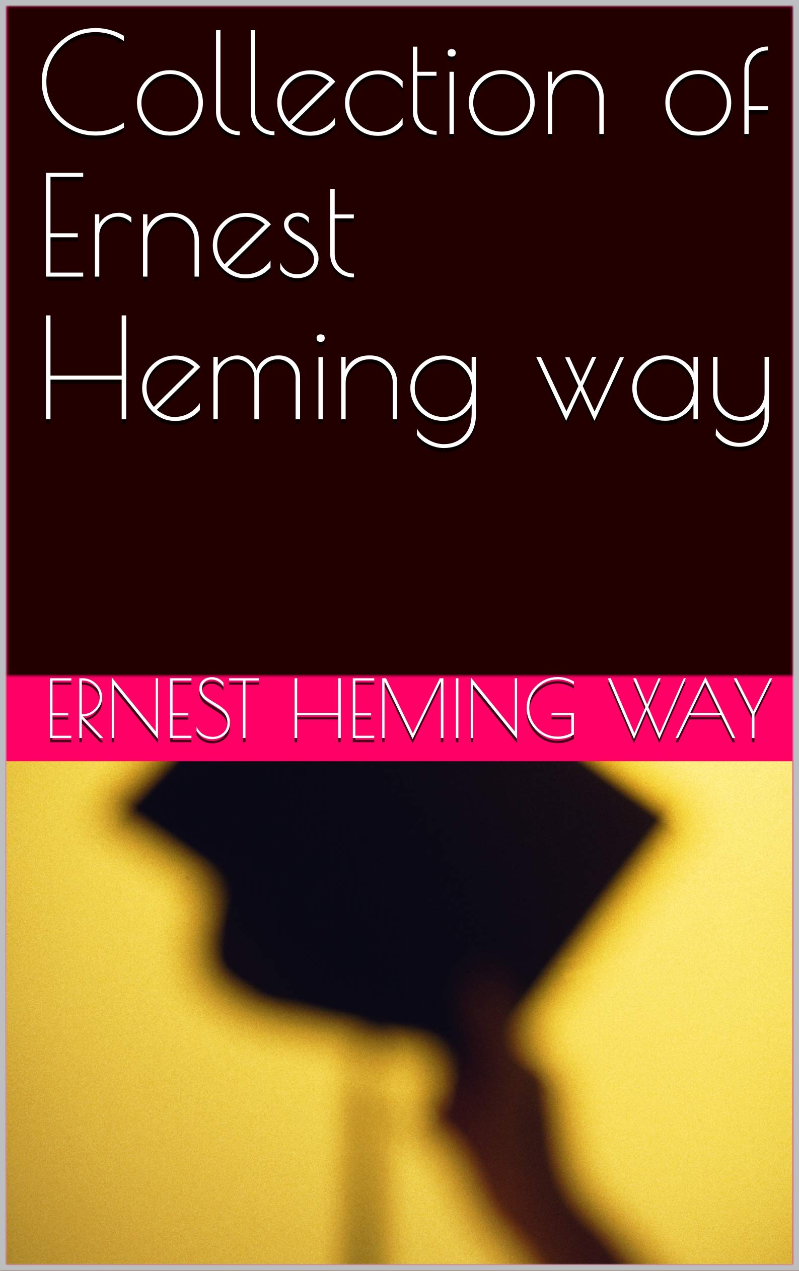 Collection of Ernest Heming way by Ernest Hemingway | Goodreads