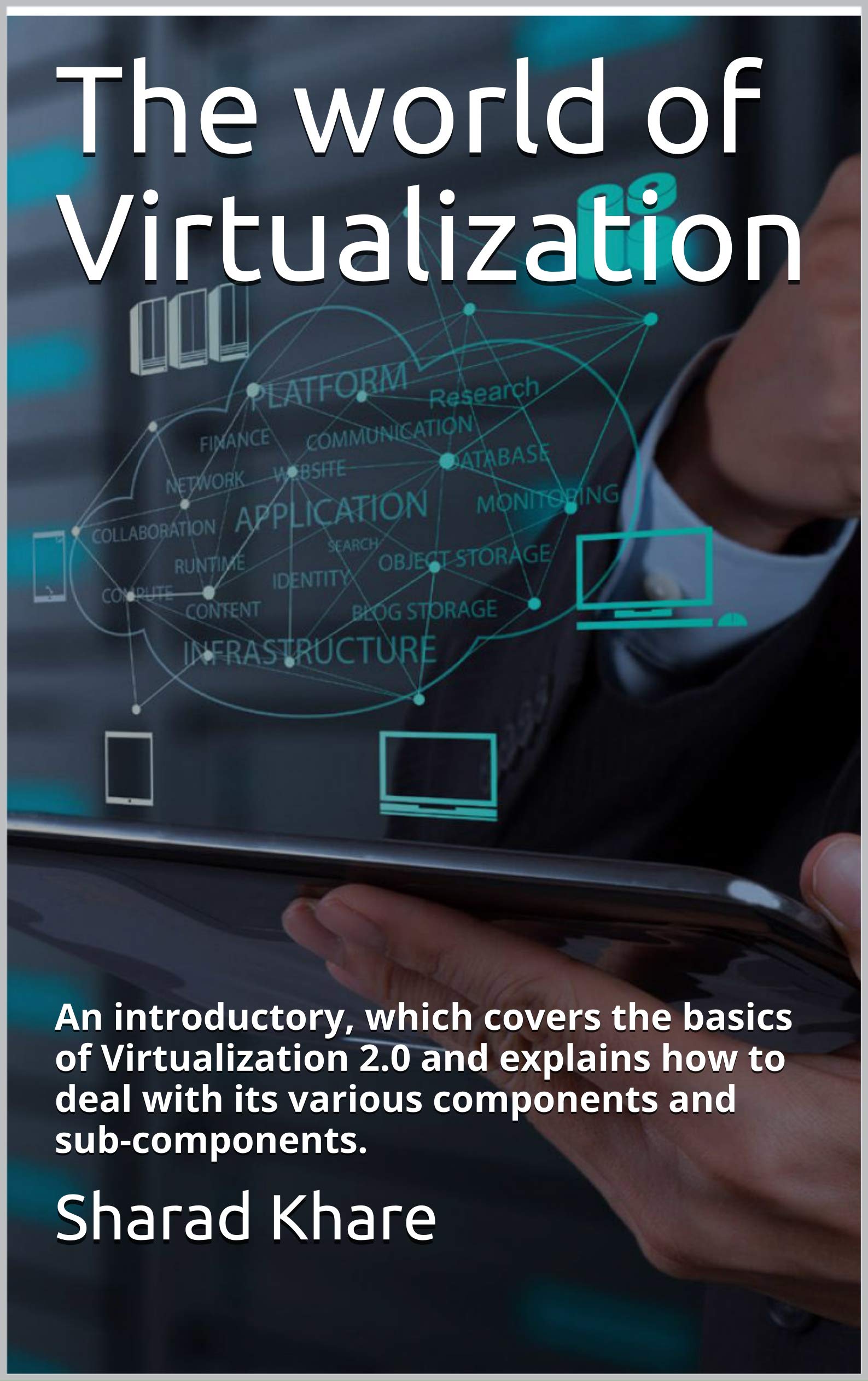 The world of Virtualization: An introductory, which covers the basics ...