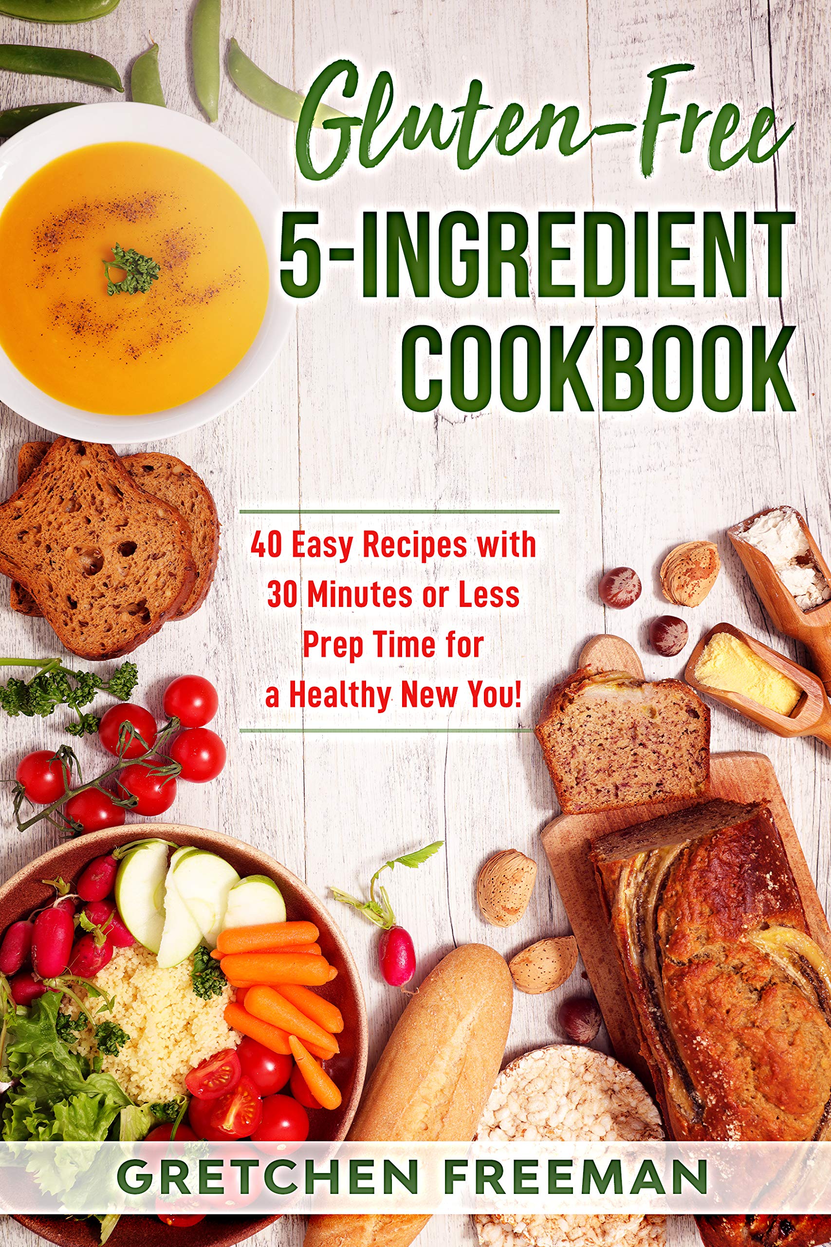 Gluten-Free 5-Ingredient Cookbook: 40 Easy Recipes with 30 Minutes or ...