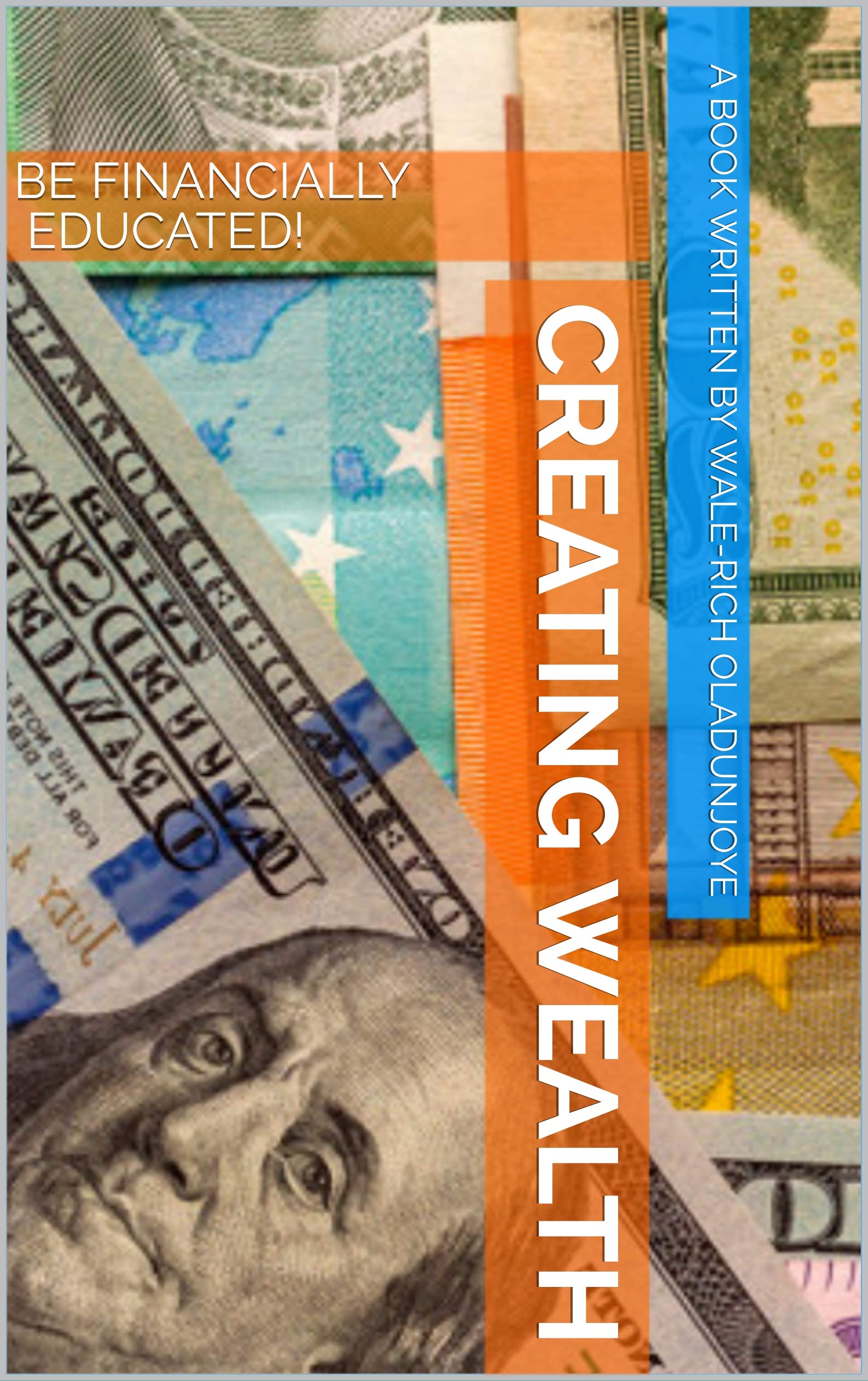WEALTH CREATION: BE FINANCIALLY EDUCATED! by WALE-RICH OLADUNJOYE ...