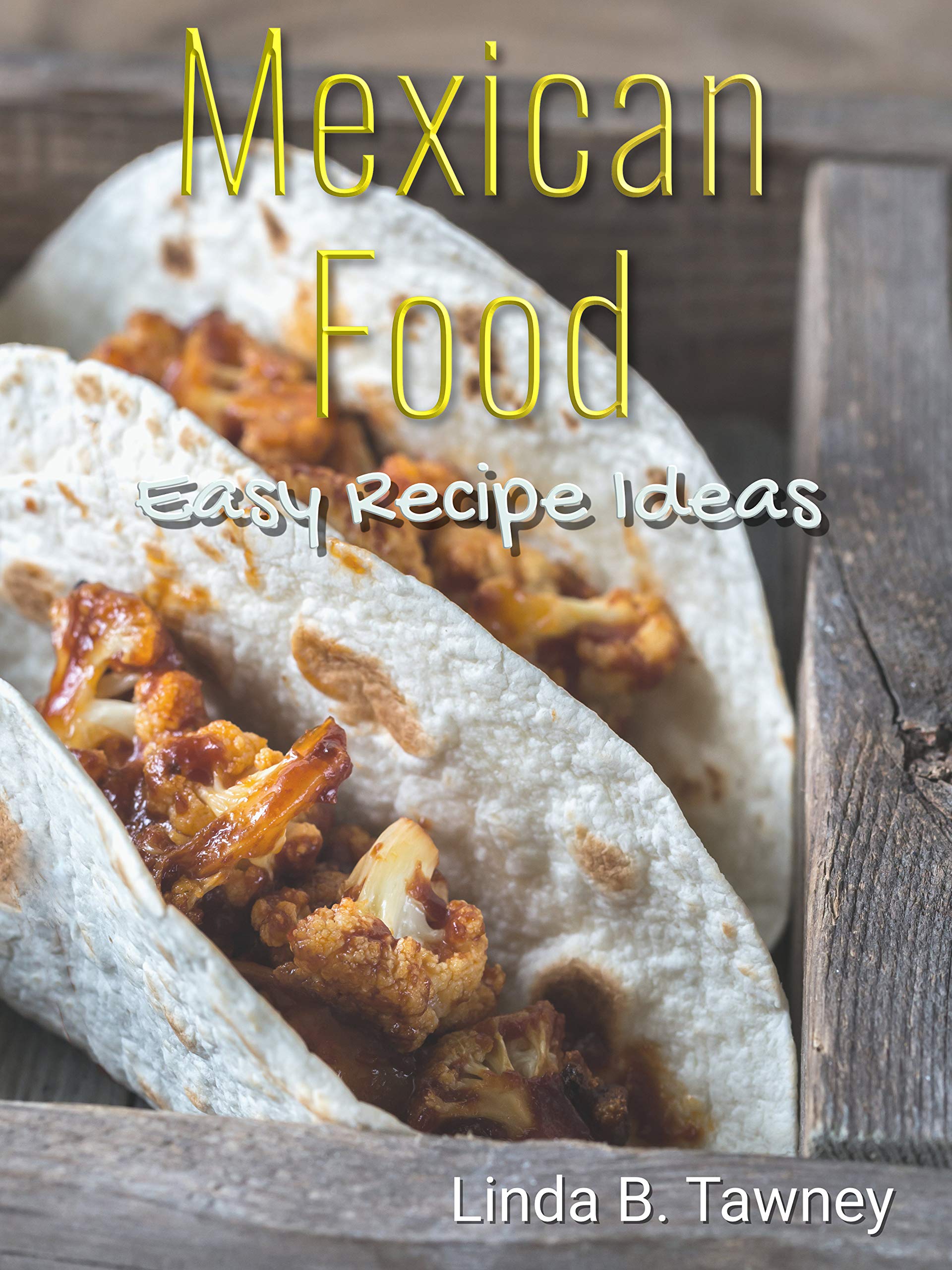 Mexican Food: Easy Recipe Book by Linda B. Tawney | Goodreads