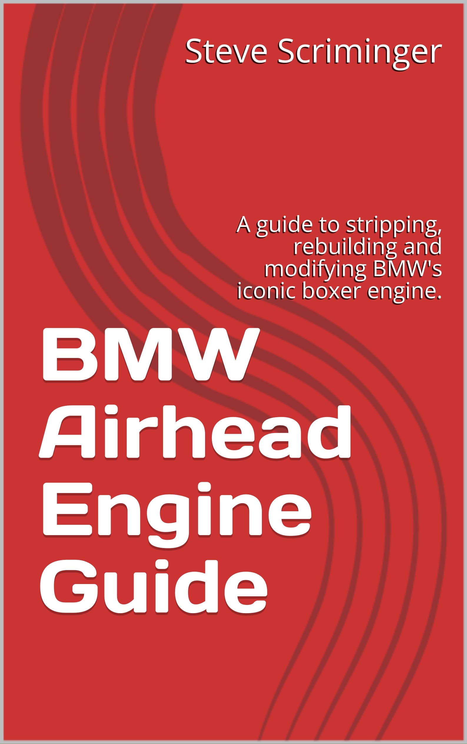 BMW Airhead Engine Guide: A guide to stripping, rebuilding and ...