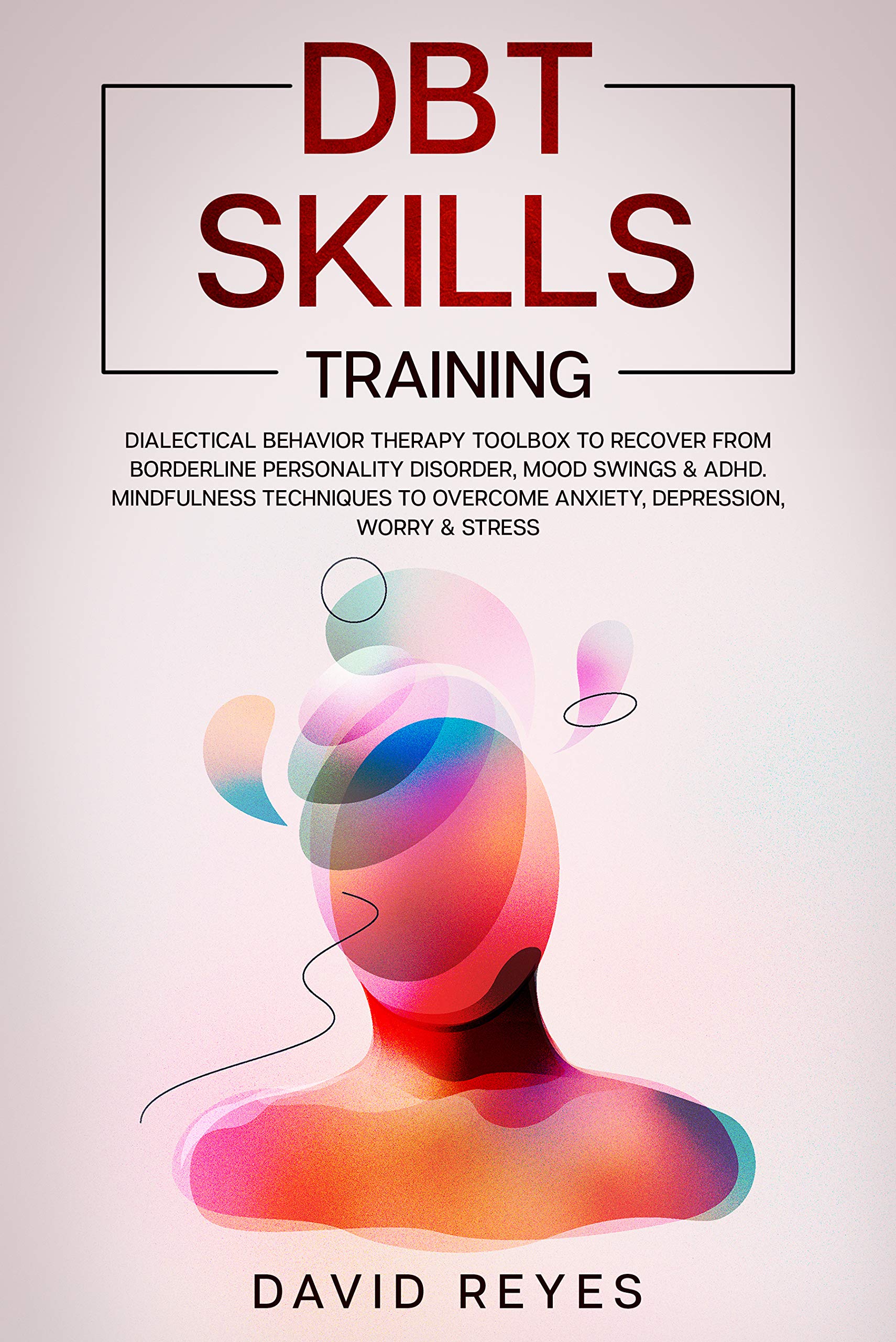 DBT SKILLS TRAINING: Dialectical Behavior Therapy Toolbox to Recover ...