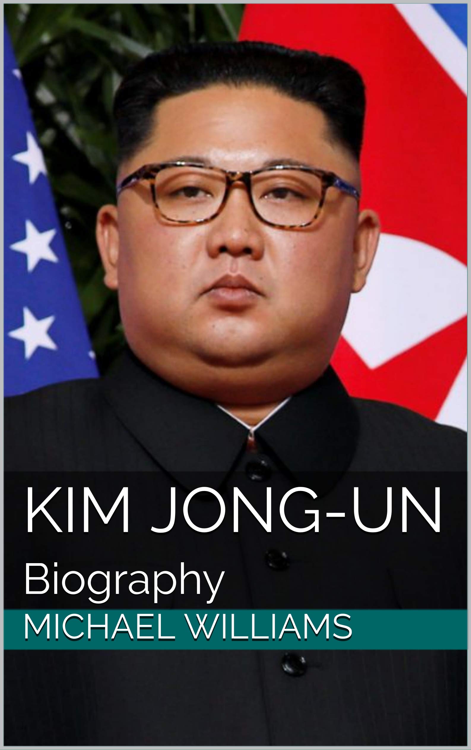 Kim Jong-un: Biography by Michael Williams | Goodreads