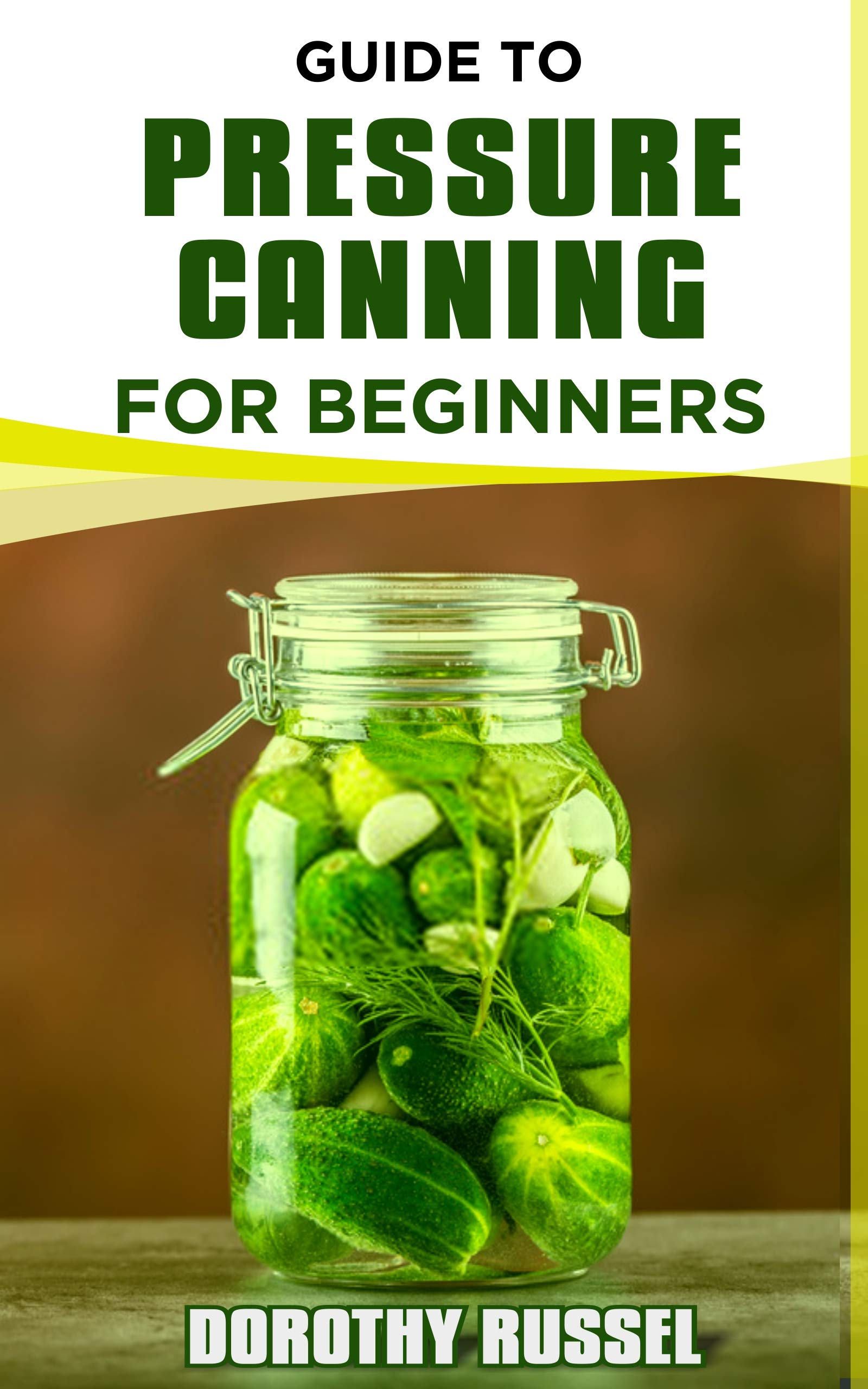 GUIDE TO PRESSURE CANNING FOR BEGINNERS : The Basic Process to Pressure ...