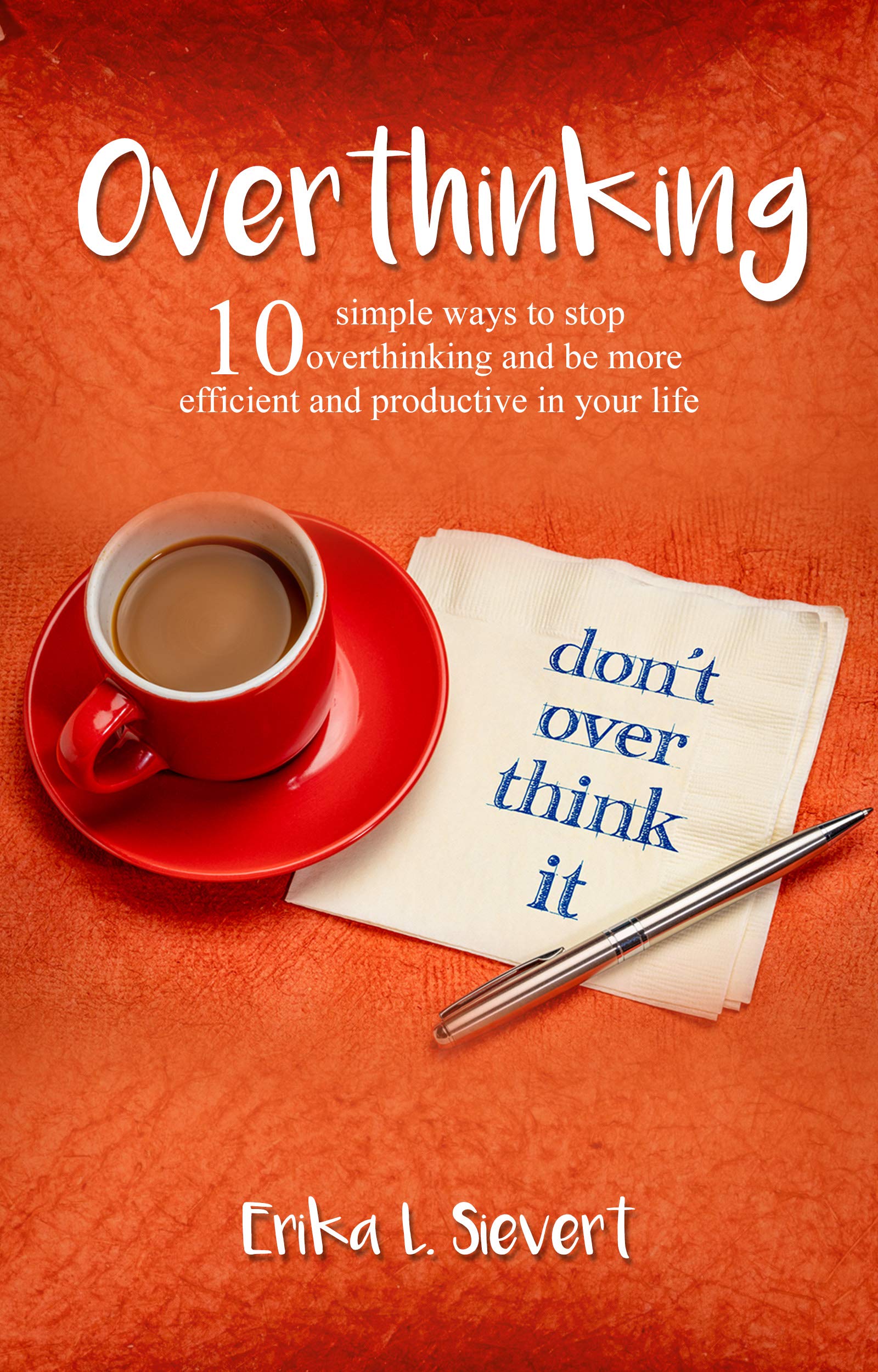 OVERTHINKING: 10 Simple Ways To Stop Overthinking And Be More Efficient ...