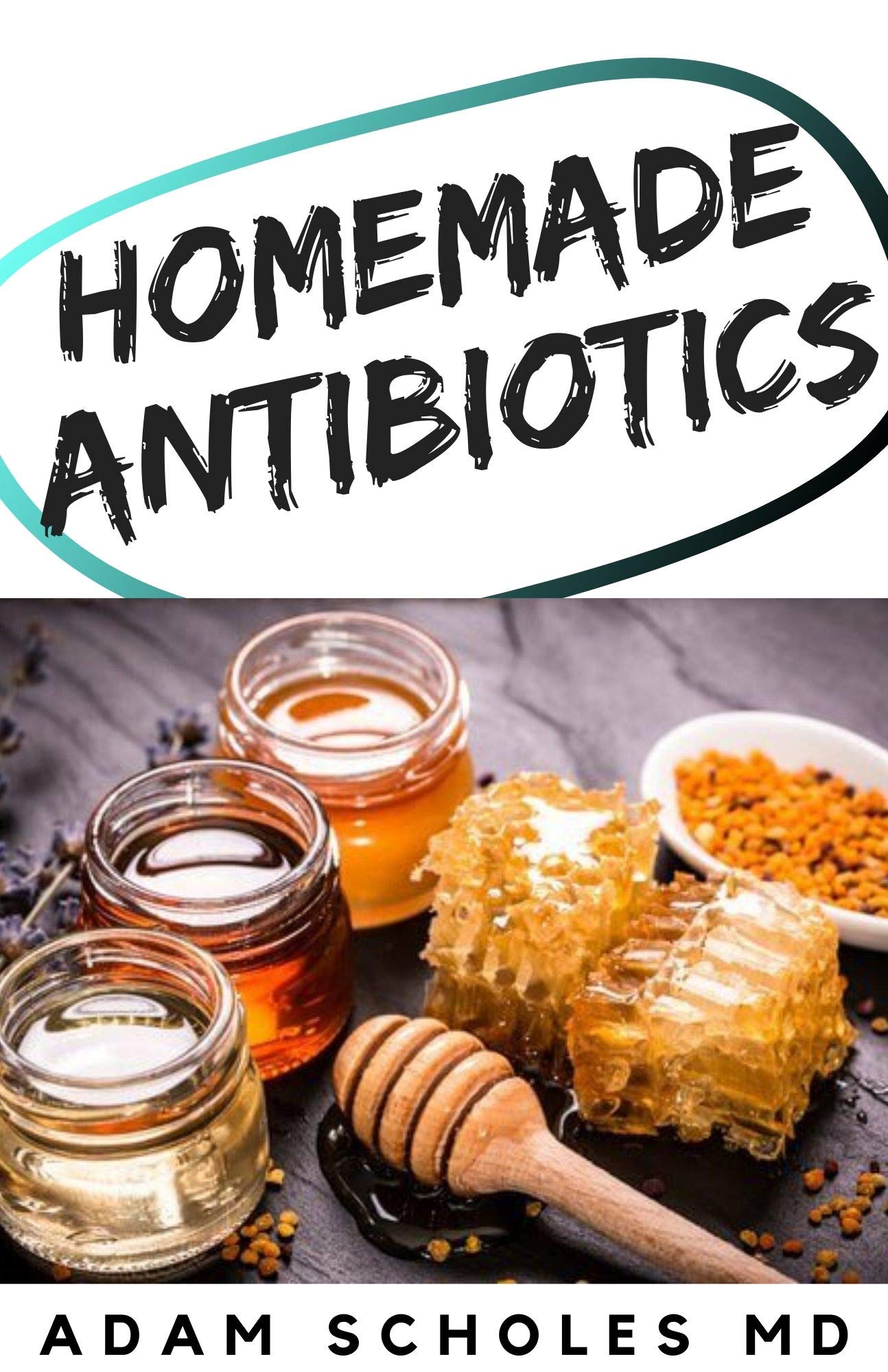 HOMEMADE ANTIBIOTICS: Make Your Own All Natural Antibiotics To Prevent ...