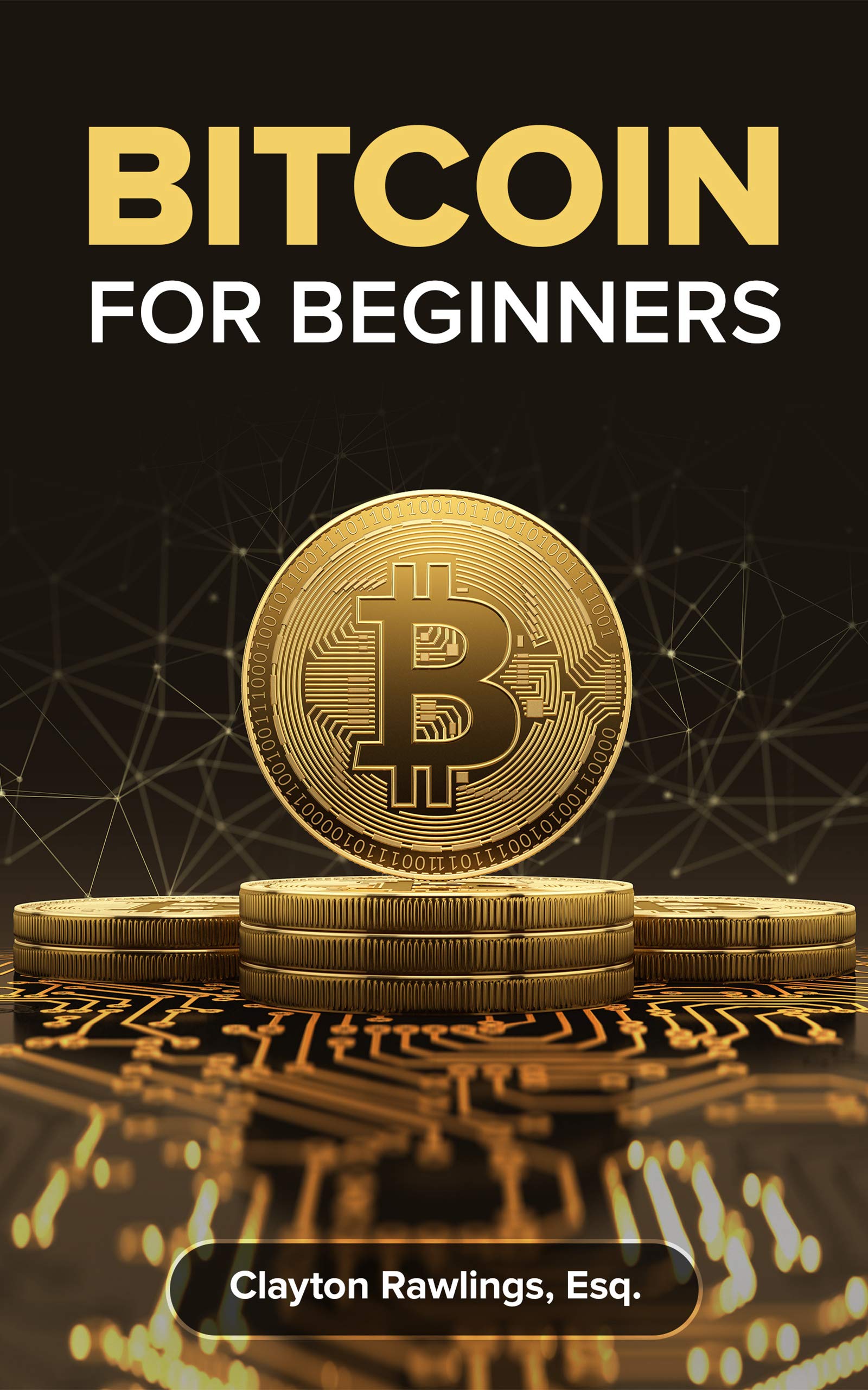 Bitcoin For Beginners by Clayton Rawlings | Goodreads