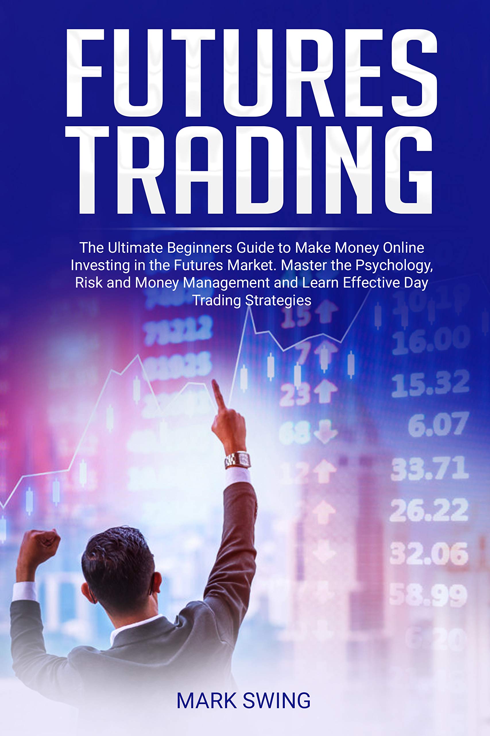 Futures Trading: The Ultimate Beginners Guide to Make Money Online ...