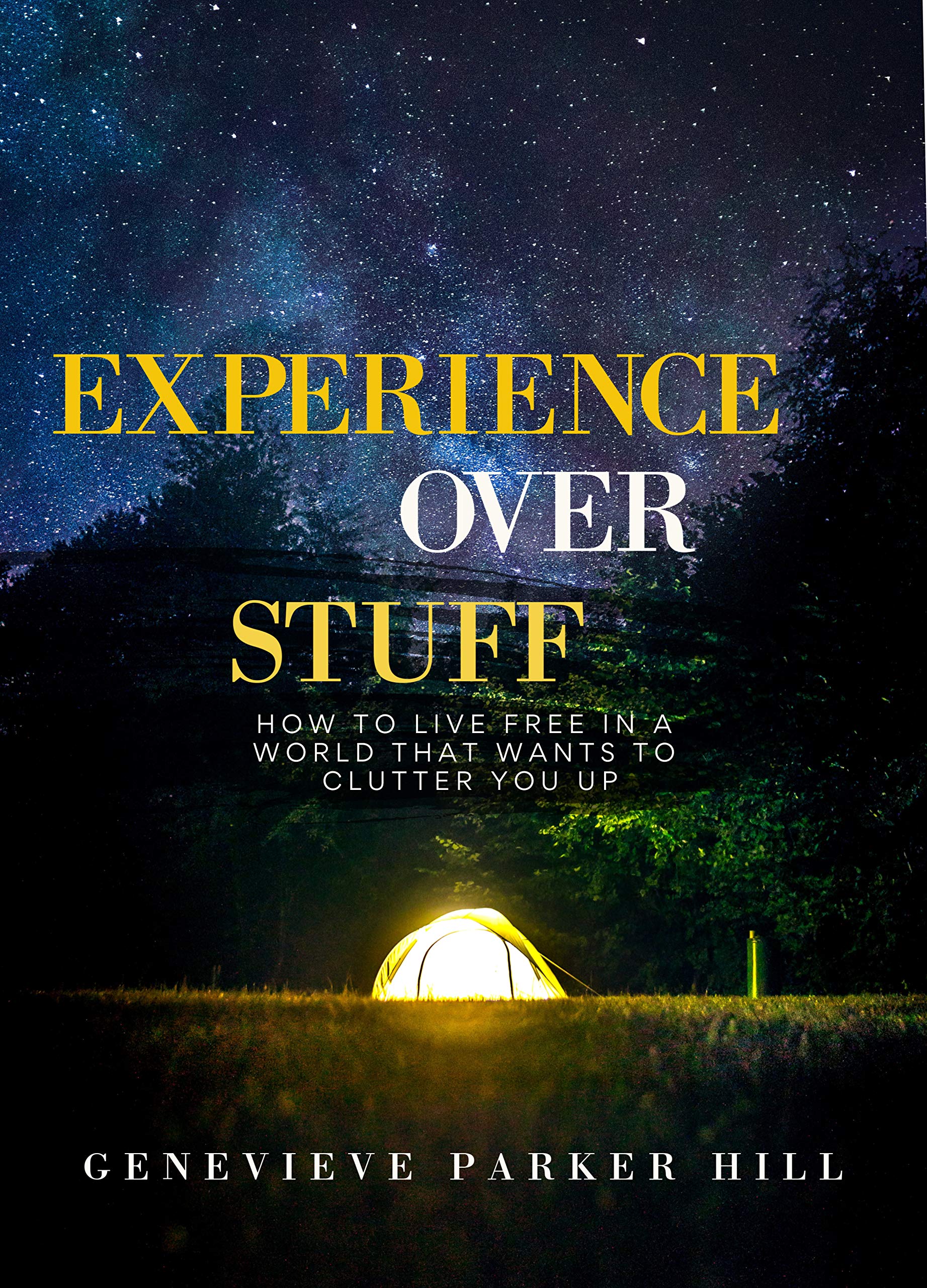 Experience Over Stuff: How to Live Free in a World that Wants to ...