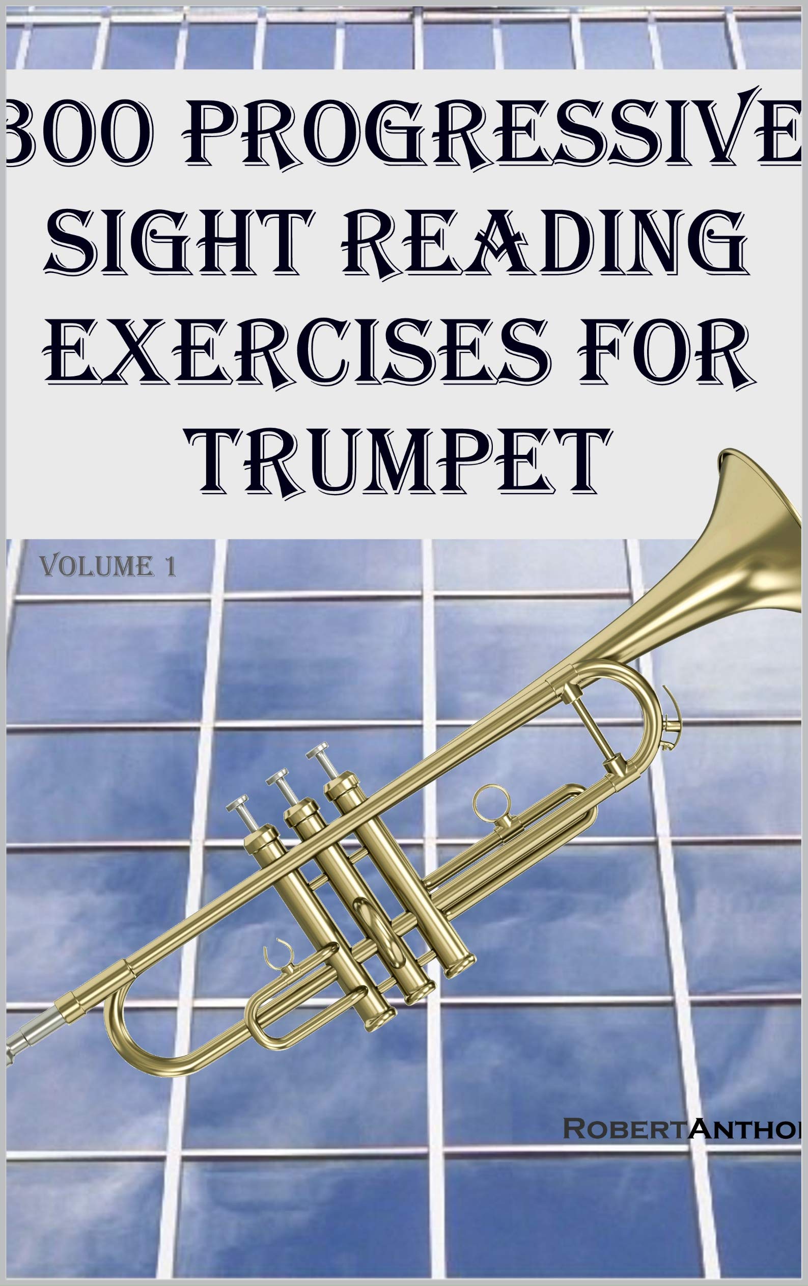 300 Progressive Sight Reading Exercises for Trumpet by Robert Anthony ...
