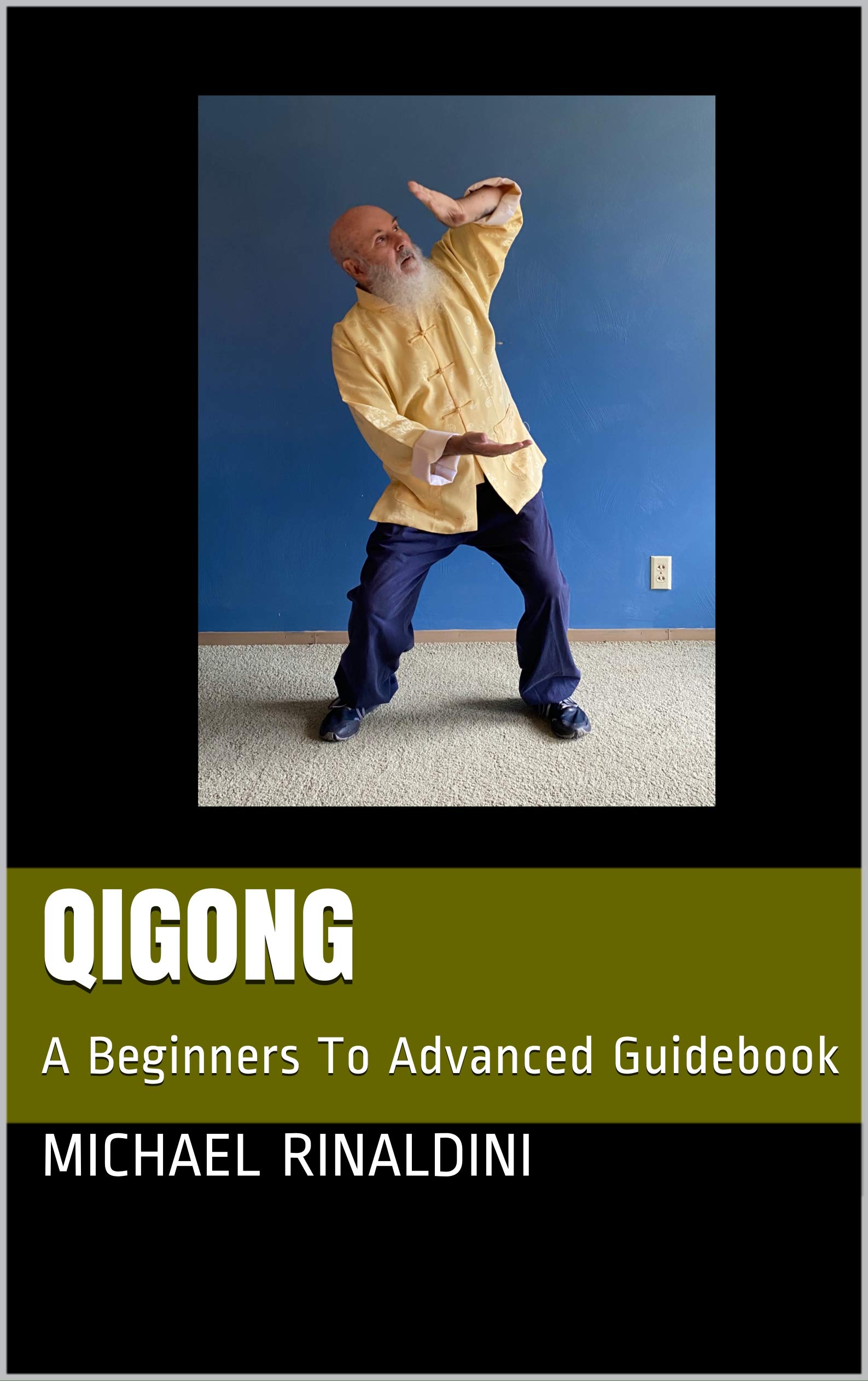 Qigong: A Beginners To Advanced Guidebook by Michael Rinaldini | Goodreads