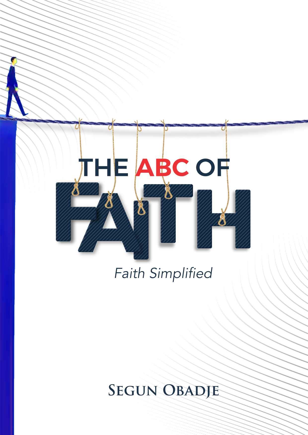 The ABC of Faith: Faith Simplified by Pastor Segun Obadje | Goodreads