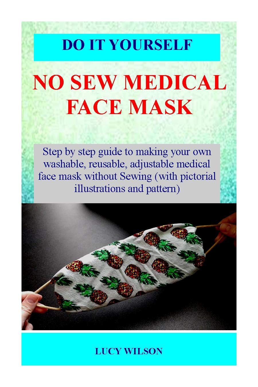 DIY HOMEMADE NO-SEW MEDICAL FACE MASK: Step By Step Instructions To ...