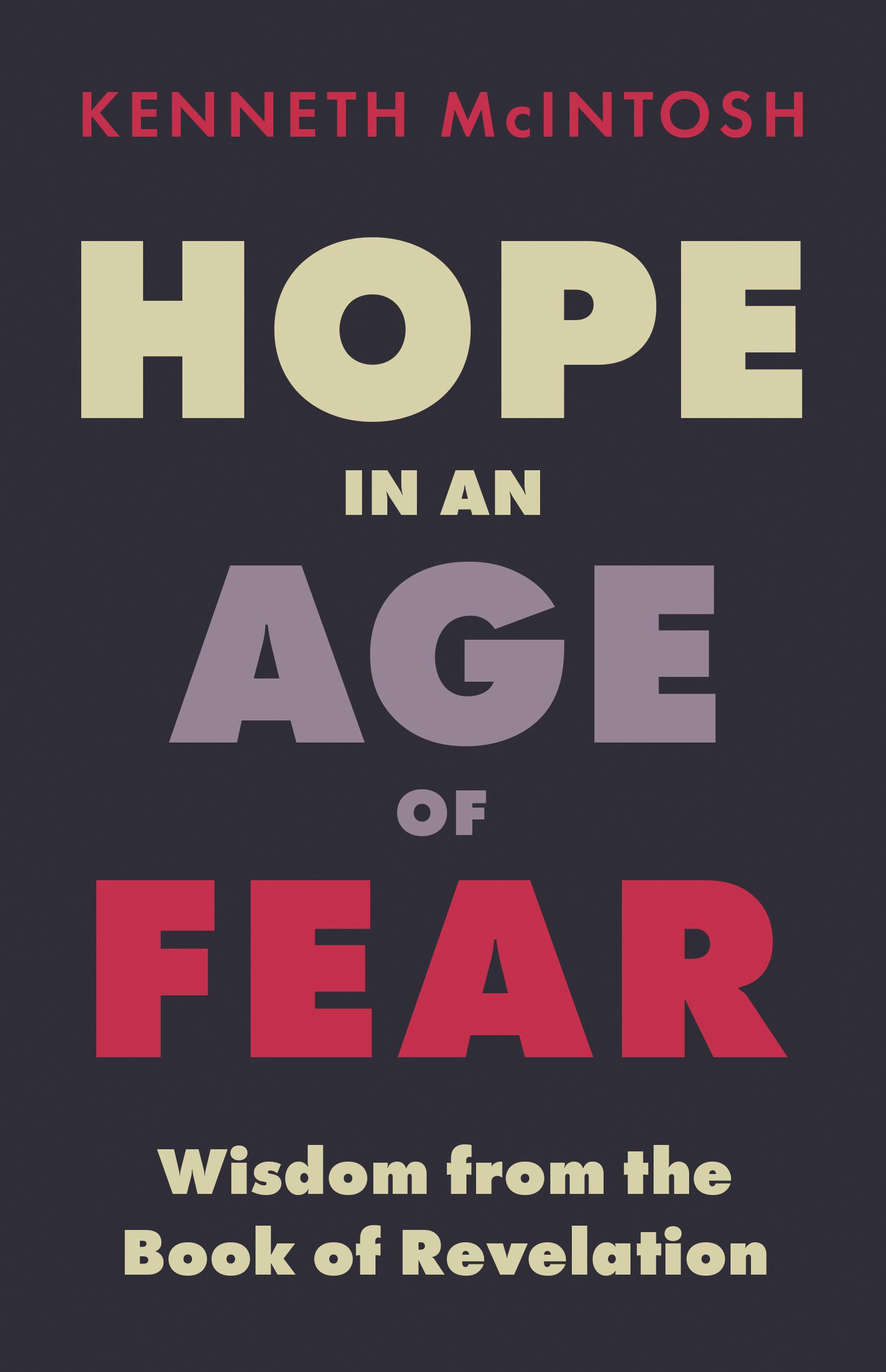 Hope in an Age of Fear: Wisdom from the Book of Revelation by Kenneth ...