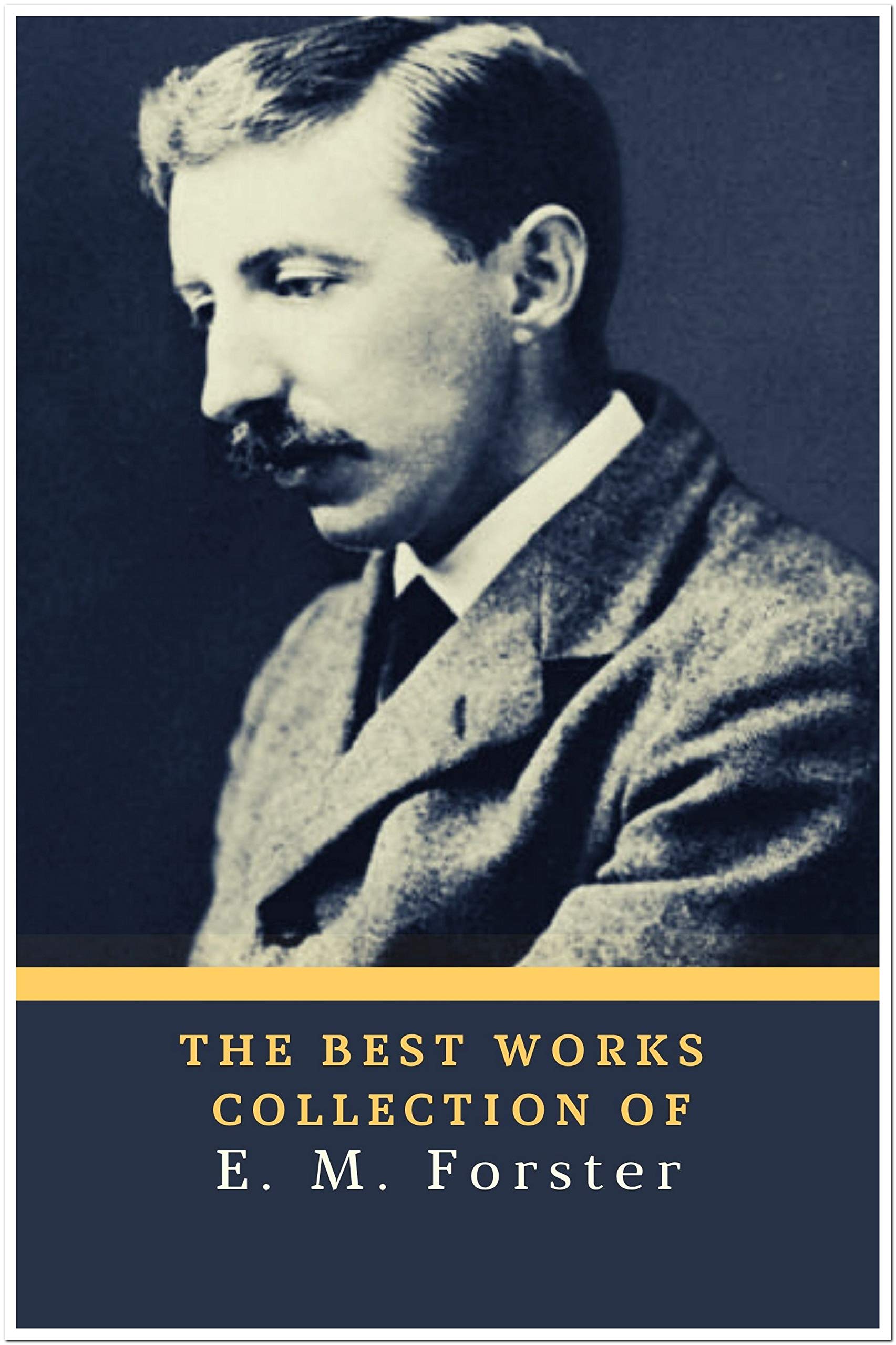 The Best Works Collection of E. M. Forster (Annotated): Collection ...