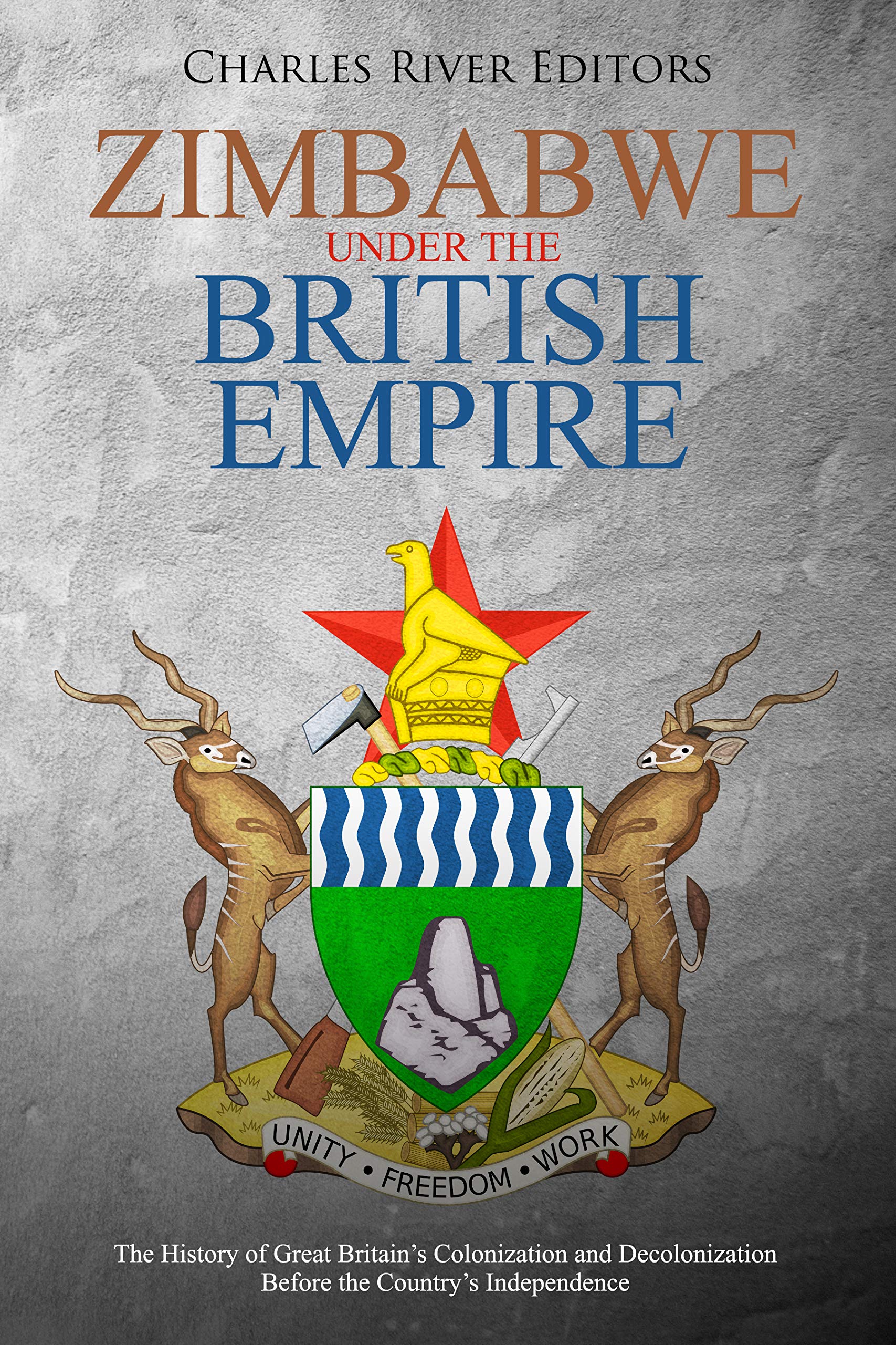 Zimbabwe Under the British Empire: The History of Great Britain’s ...