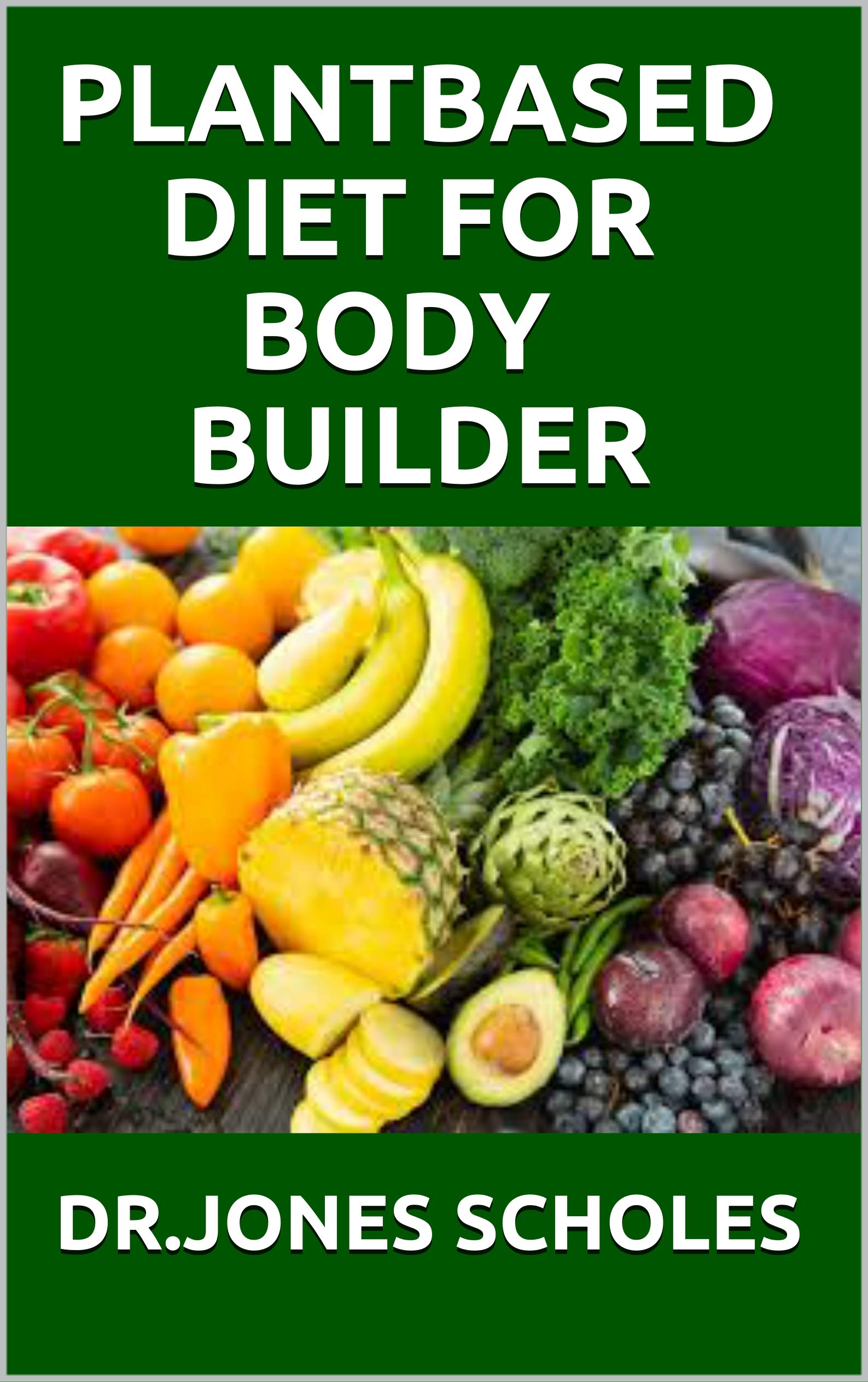 PLANT BASED DIET FOR BODY BUILDER The Simplified Guide On How To Build plant-based-diet-for-body-builder-the-simplified-guide-on-how-to-build