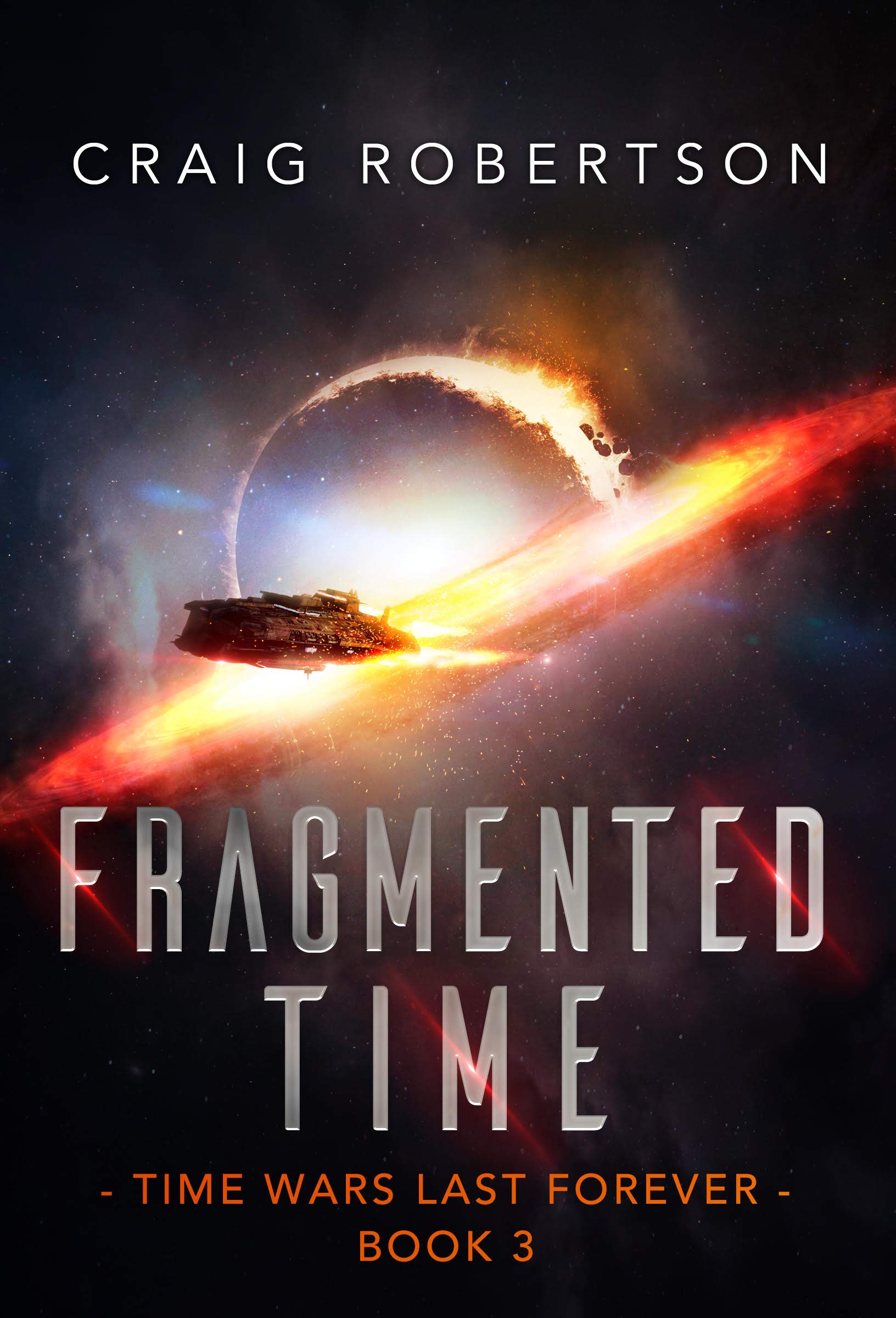 Fragmented Time: Time Wars Last Forever, Book 3 by Craig Robertson ...