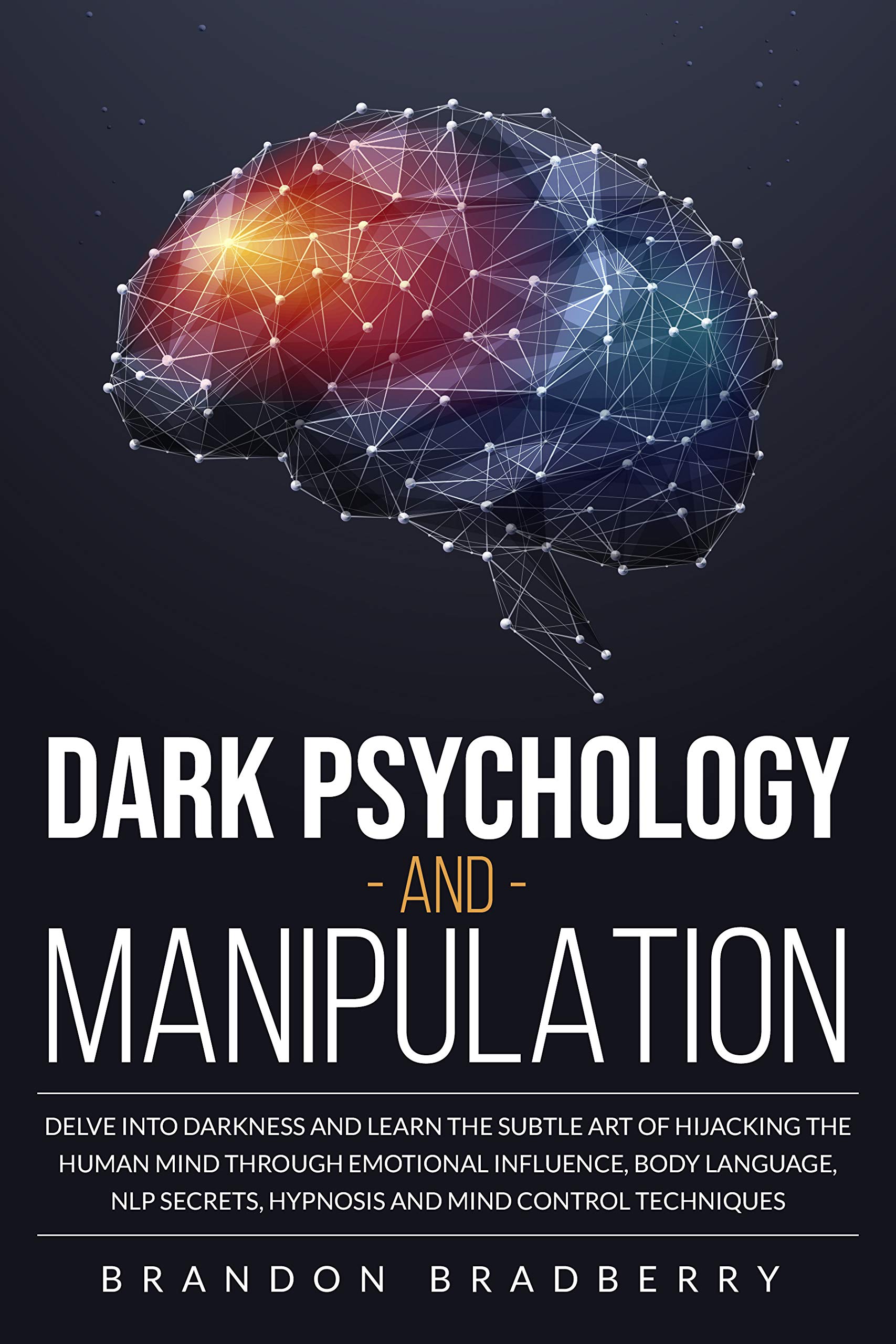 Dark Psychology and Manipulation: Delve Into Darkness and Learn the ...