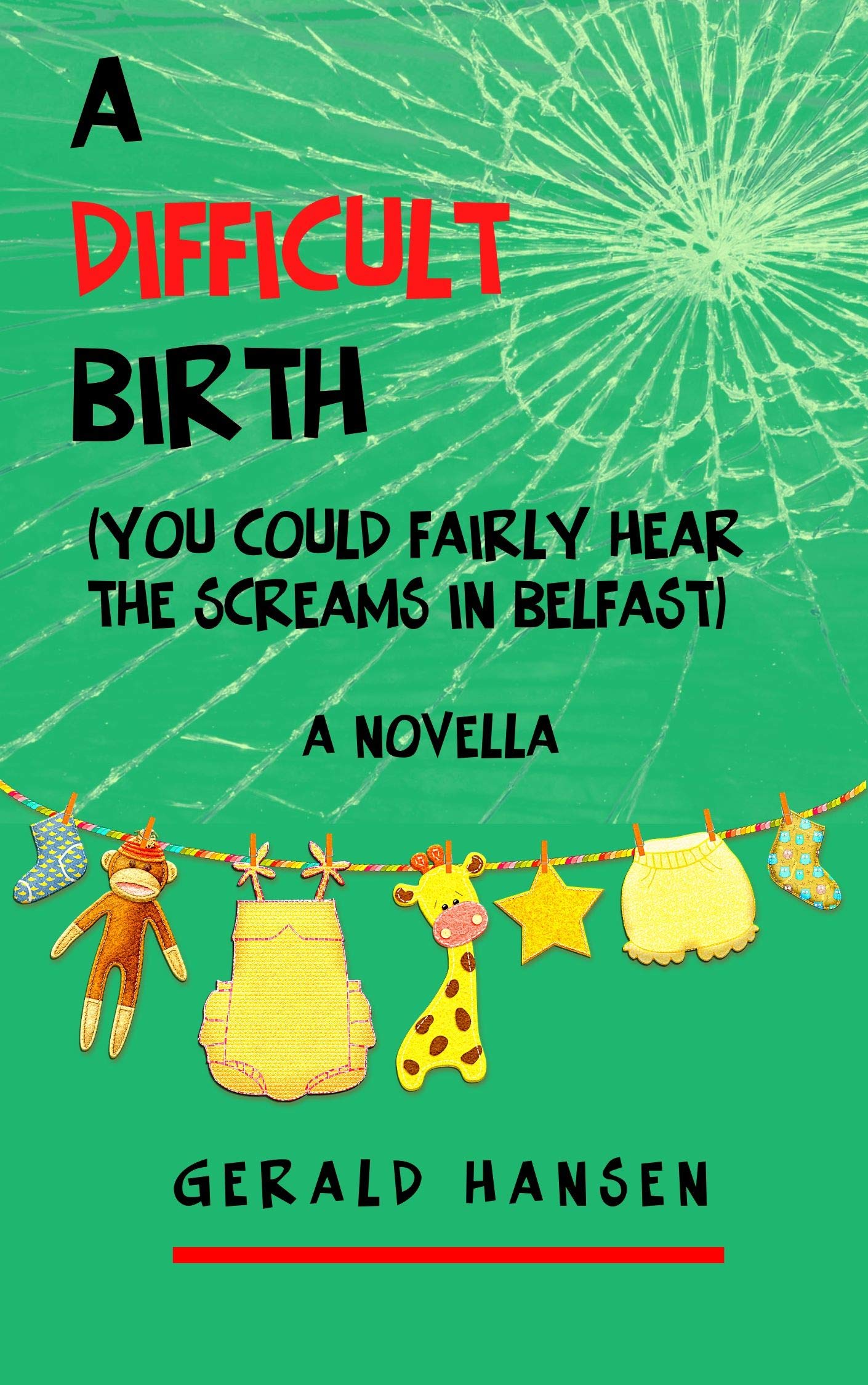 A Difficult Birth: (You Could Fairly Hear the Screams in Belfast) by ...