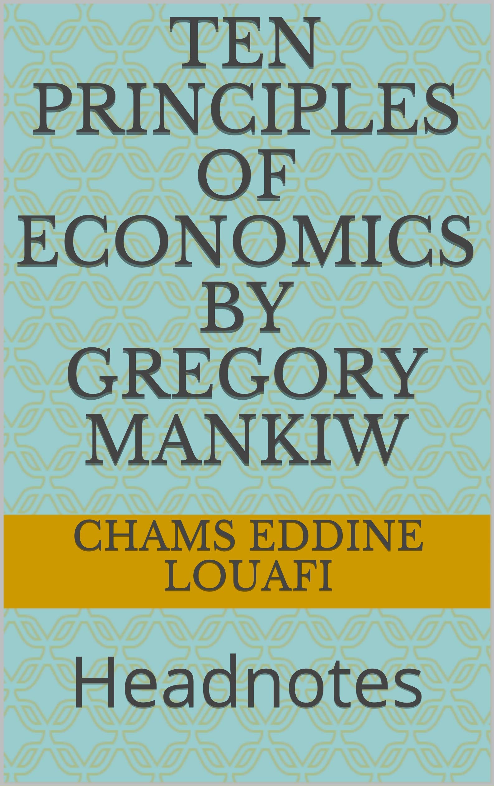 Ten Principles of Economics by Gregory Mankiw: Headnotes by Chams ...