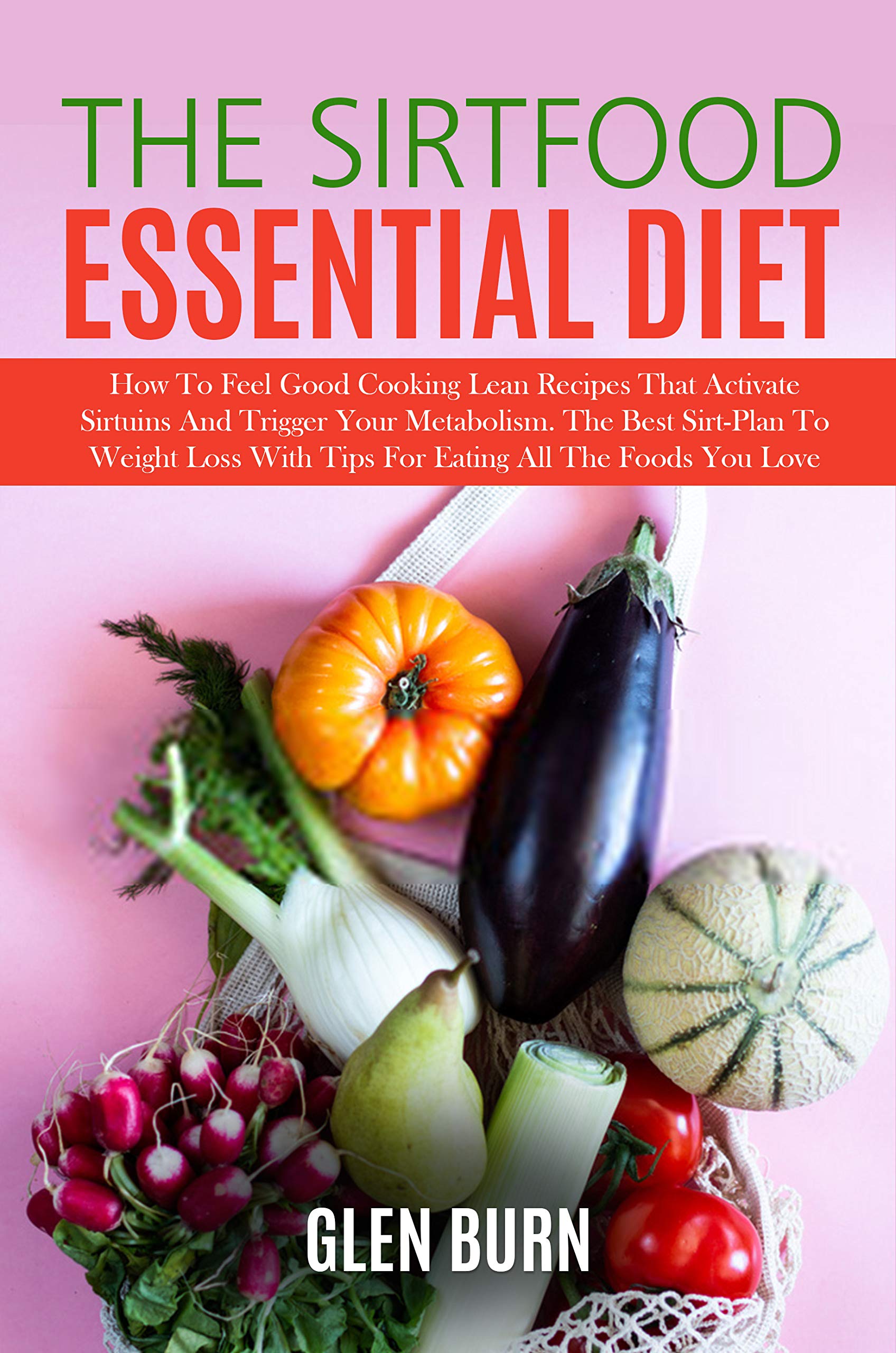 THE SIRTFOOD ESSENTIAL DIET: How To Feel Good Cooking Lean Recipes That ...