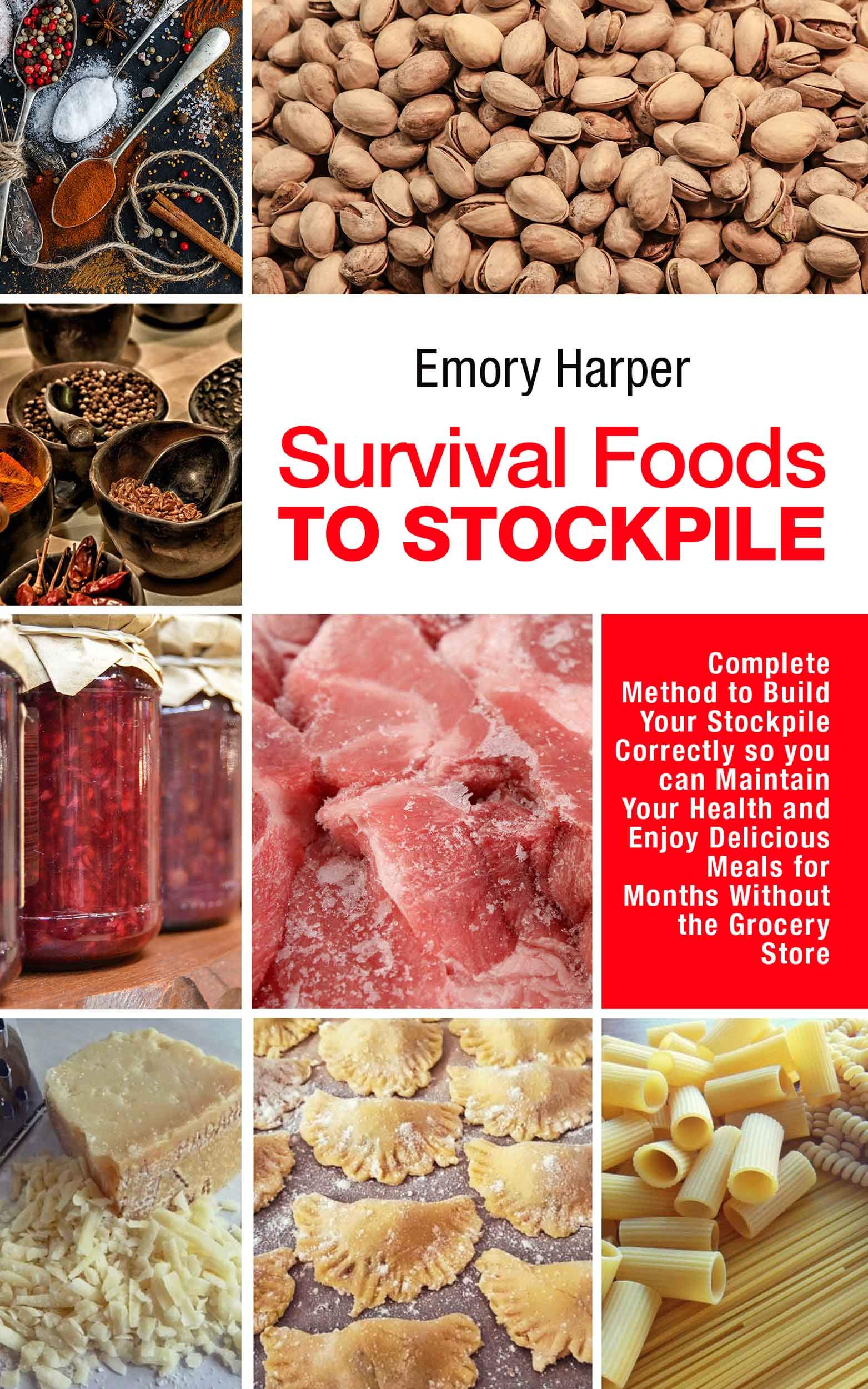 Survival Foods to Stockpile: Complete Method to Build Your Stockpile ...