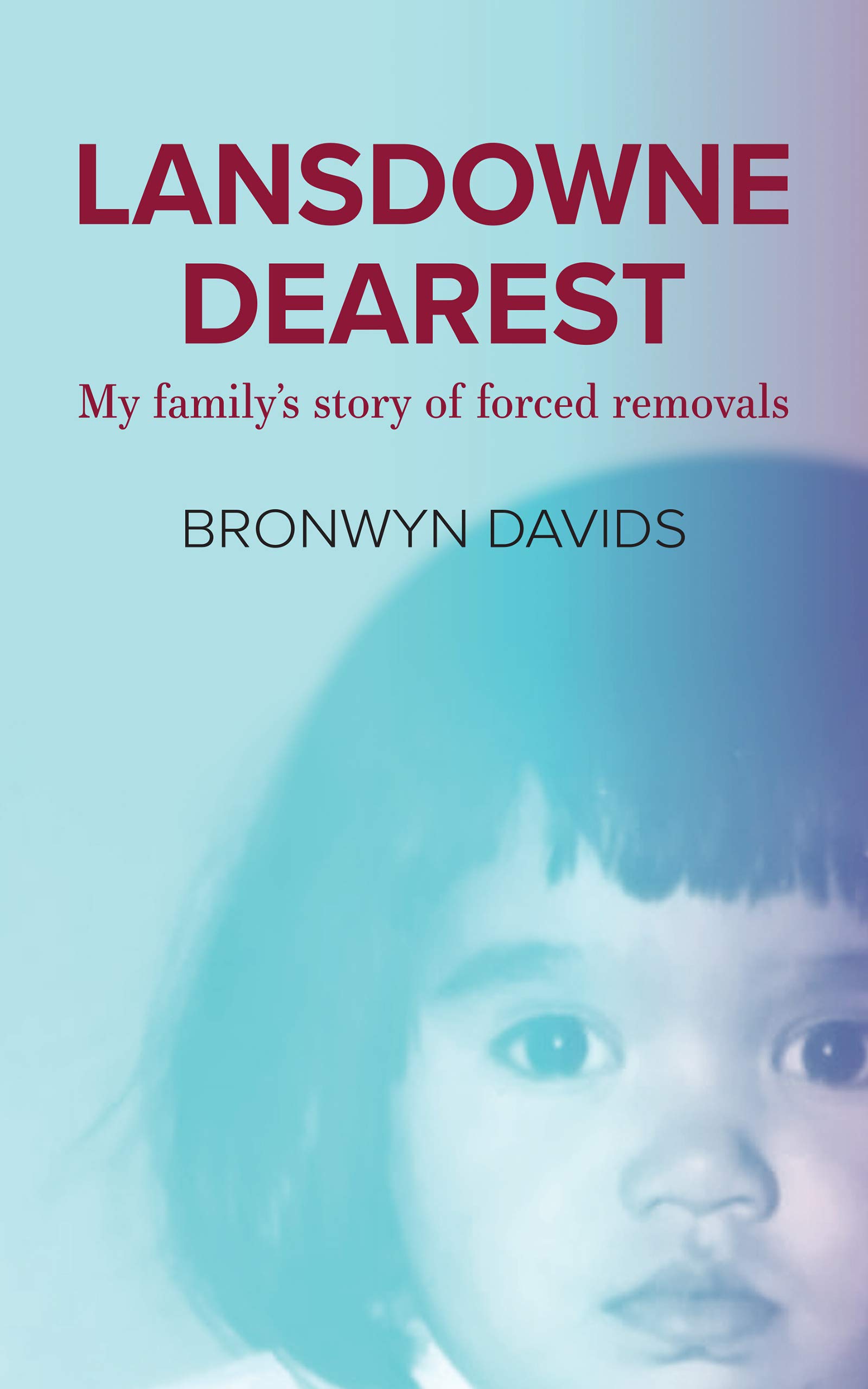 Lansdowne dearest: My family’s story of forced removals by Bronwyn ...