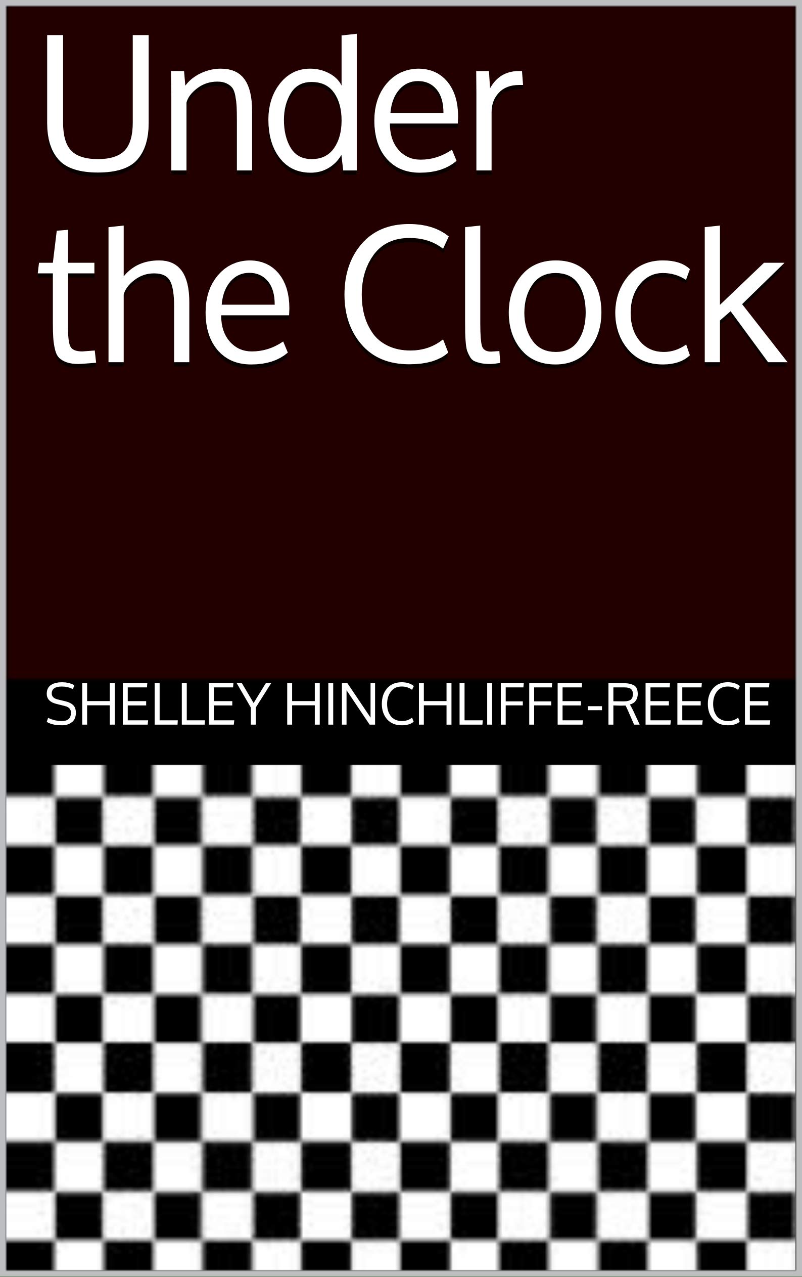 Under the Clock by Shelley Hinchliffe-Reece | Goodreads