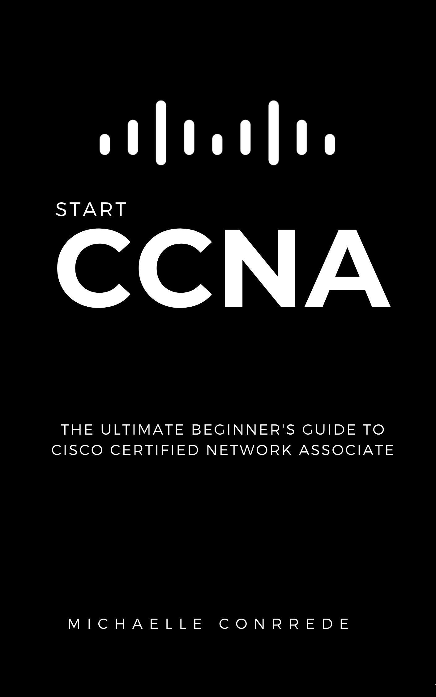 CCNA: START CCNA: The Ultimate Beginner’s Guide to Cisco Certified ...