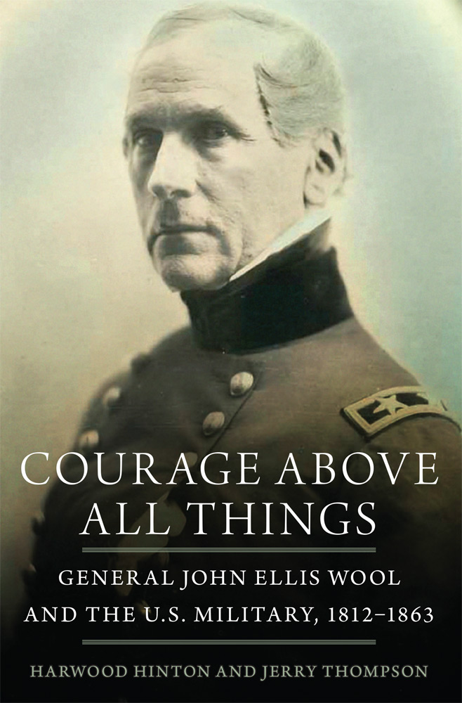 Courage Above All Things: General John Ellis Wool and the U.S. Military ...