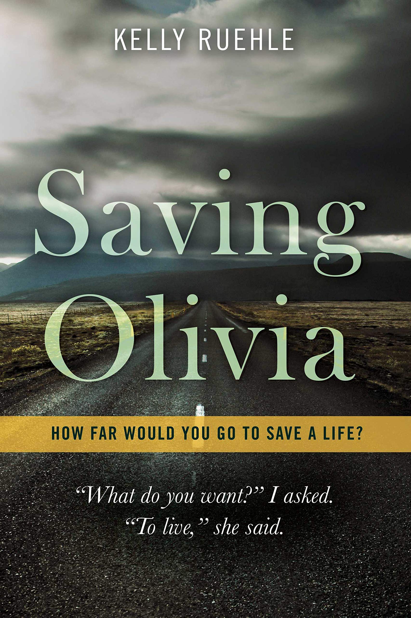 Saving Olivia: How far would you go to save a life? by Kelly Ruehle ...