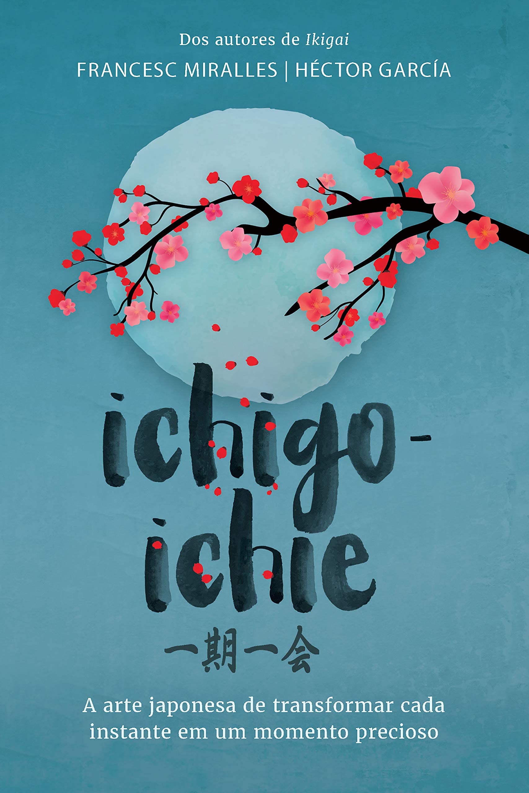 Ichigo-ichie: A arte japonesa de transformar cada instante em um ...